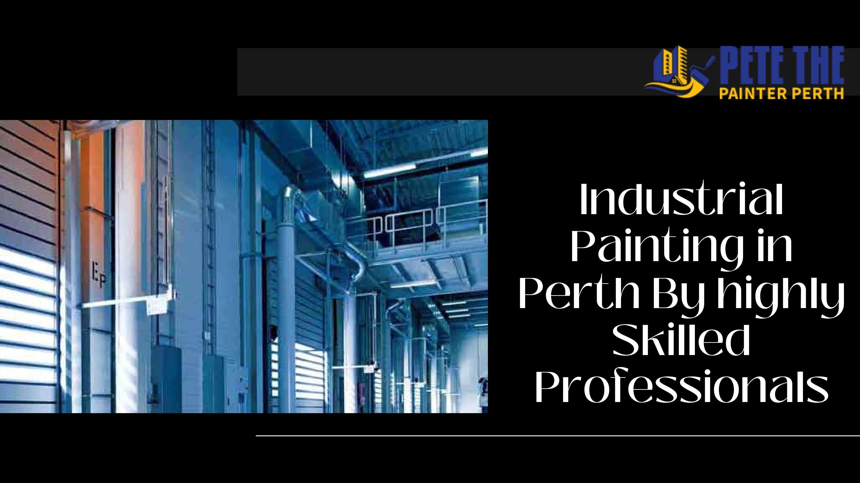 Industrial Painting in Perth by Highly Skilled Professionals by Pete ...