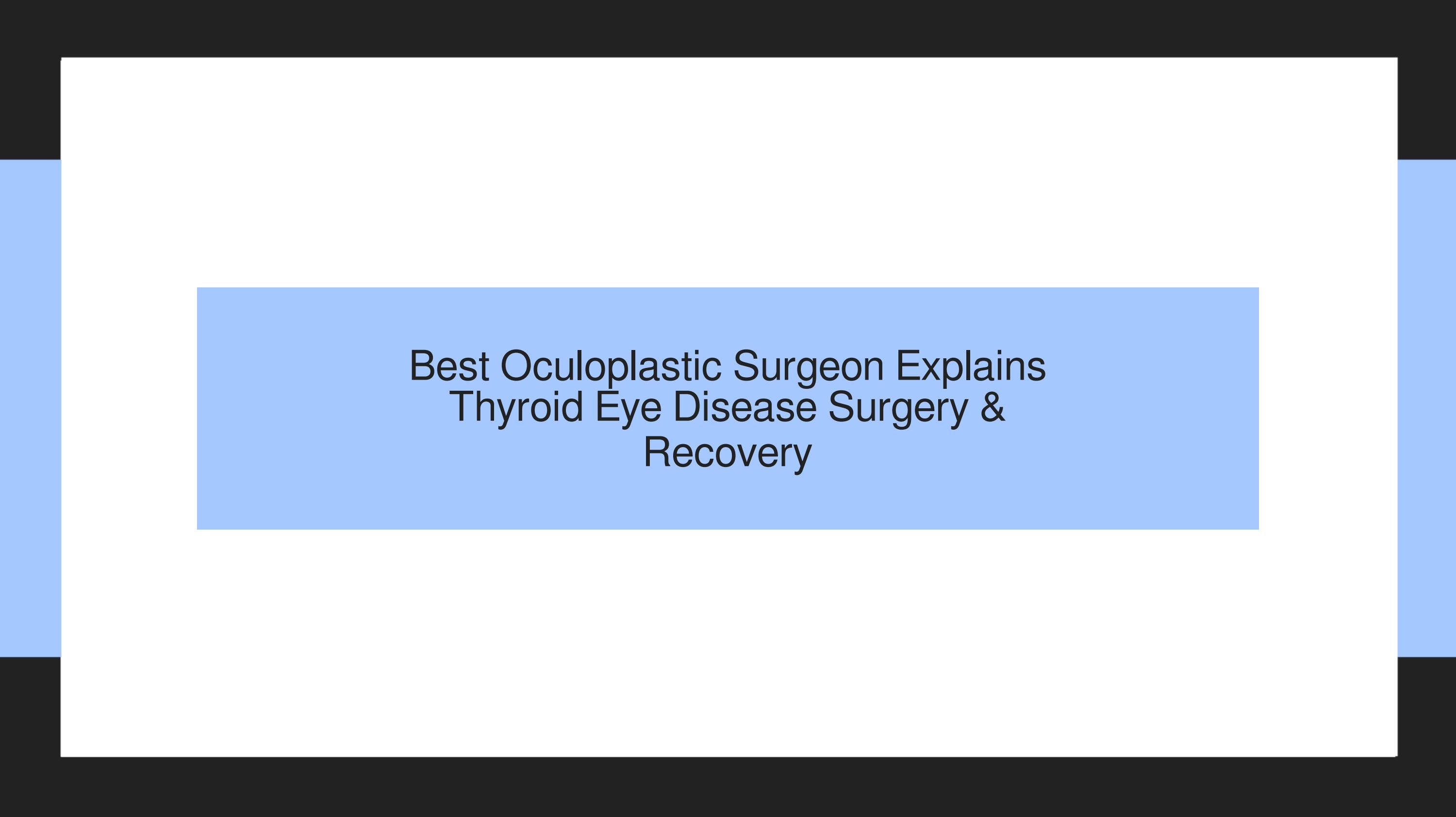 Best Oculoplastic Surgeon Explains Thyroid Eye Disease Surgery ...