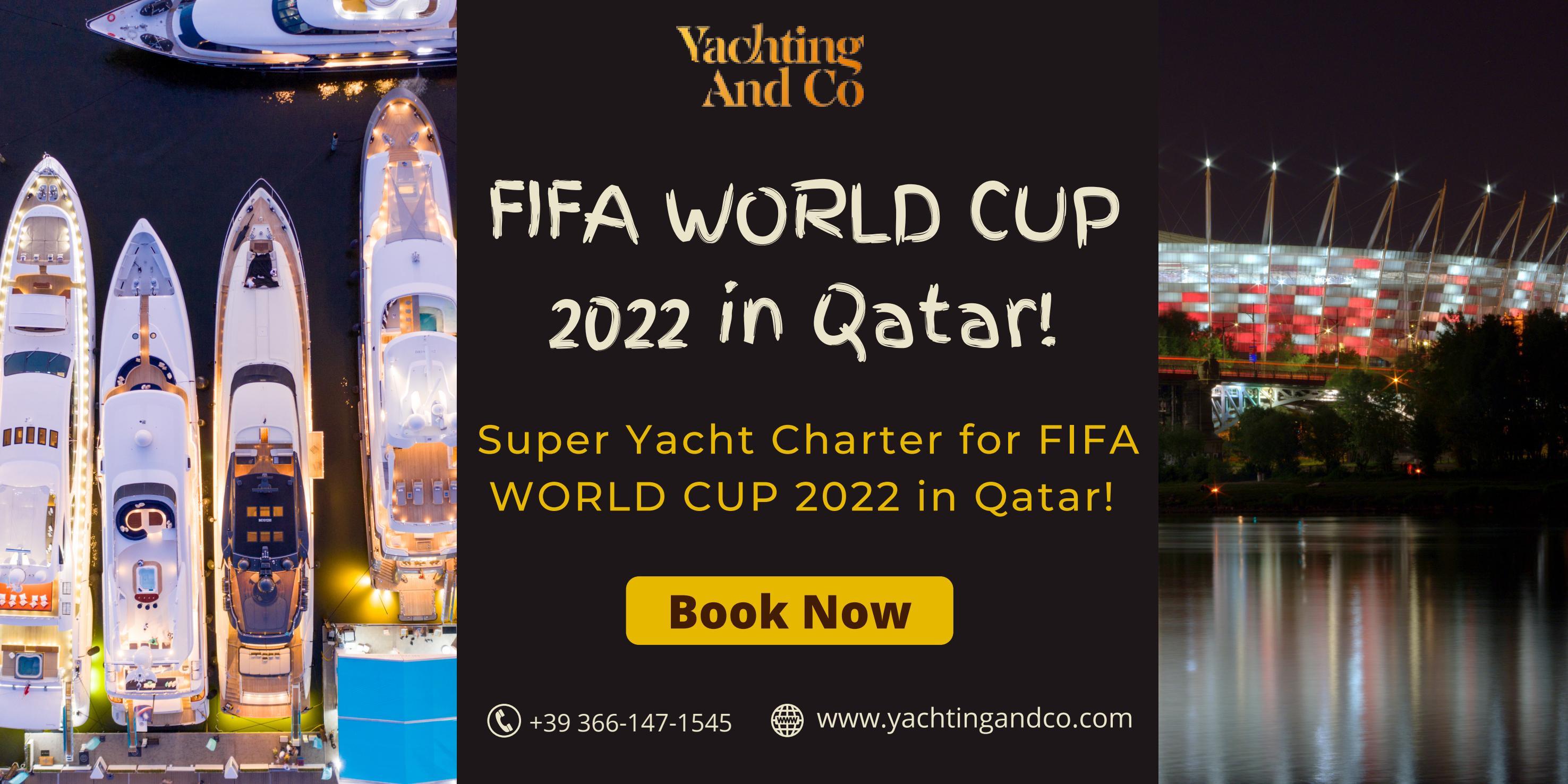 Super Yacht Charter for FIFA WORLD CUP 2022 in Qatar! by Yachting and ...