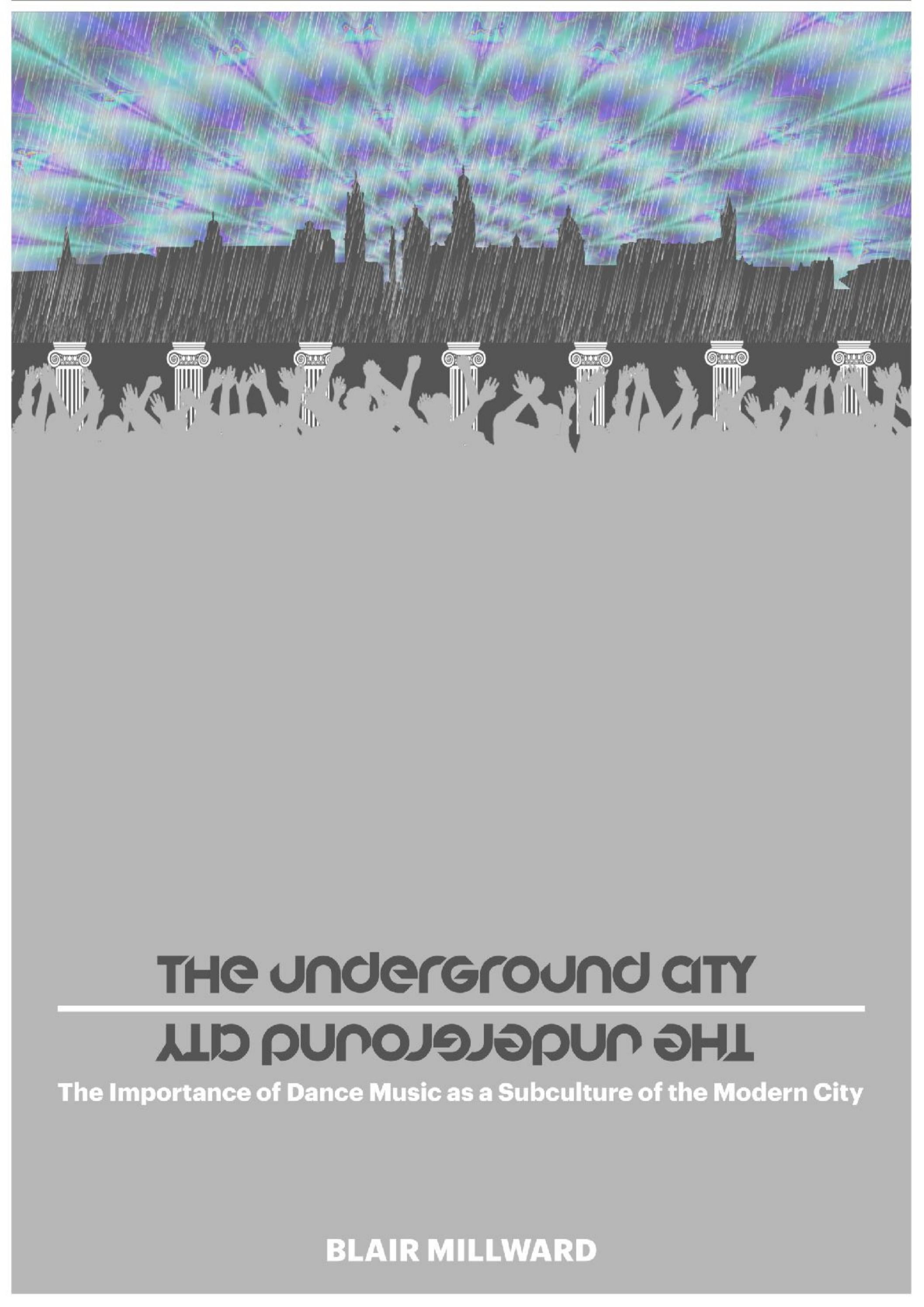 The Underground City - Undergraduate Dissertation by Blair_Millward - Issuu