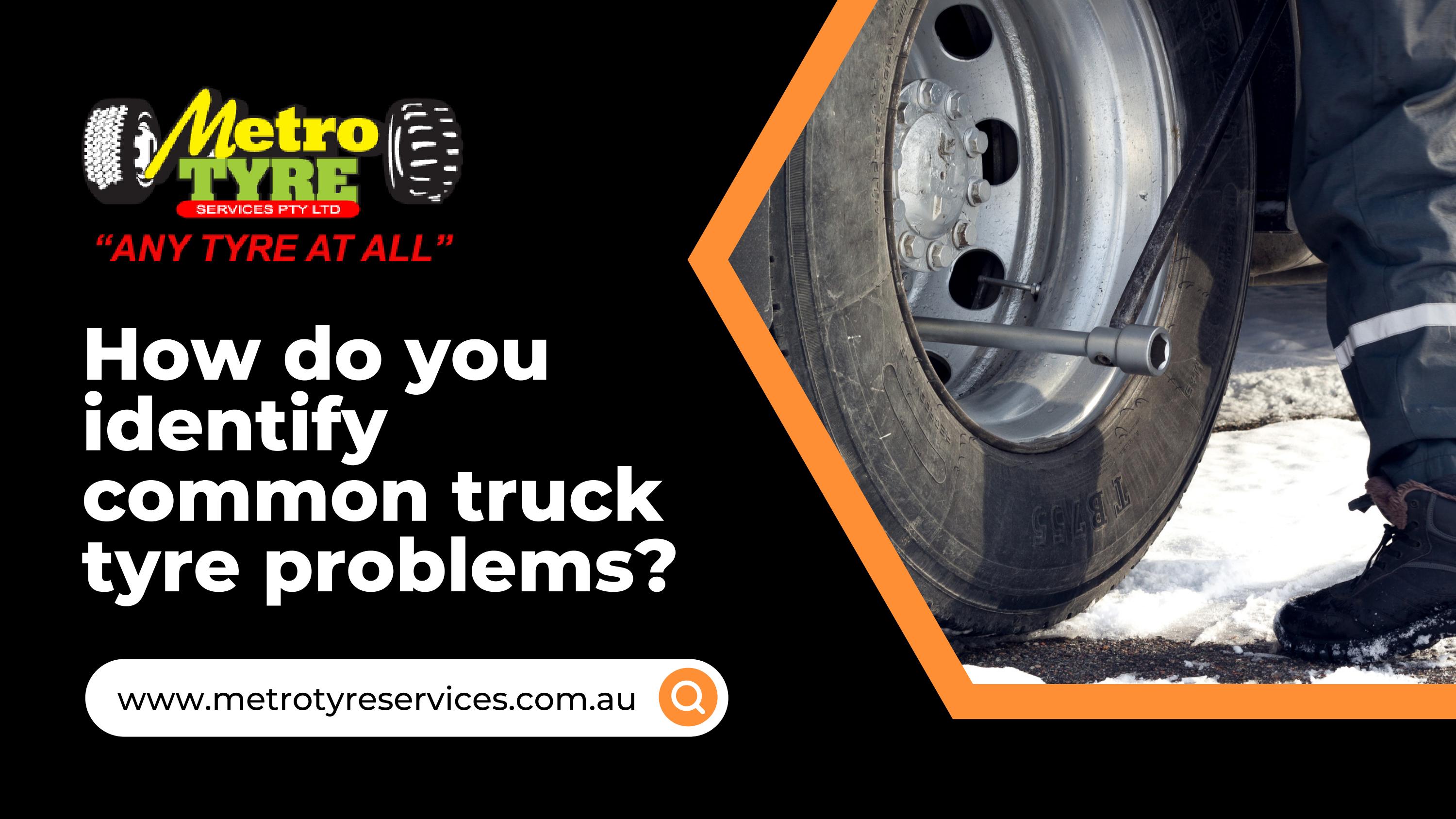 How do you identify common truck tyre problems? by Metro Tyre Services ...