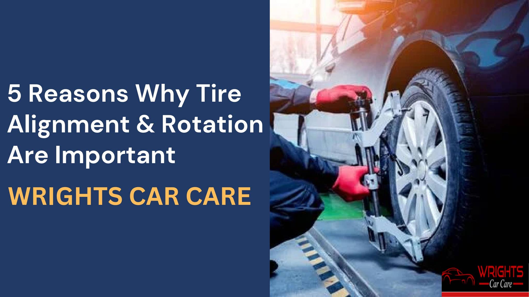 5 Reasons Why Tire Alignment & Rotation Are Important by Wrights Car ...
