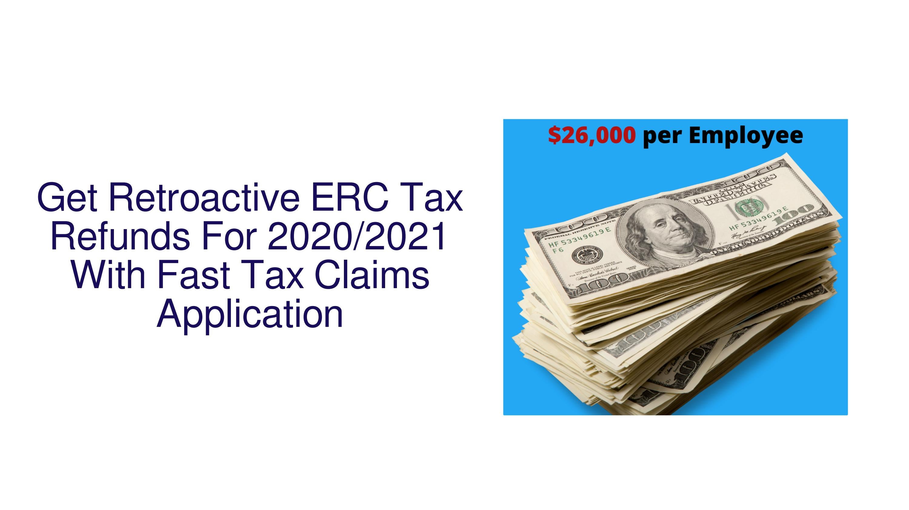 Get Retroactive ERTC Rebates For 2020/2021 With Fast Tax Claims ...