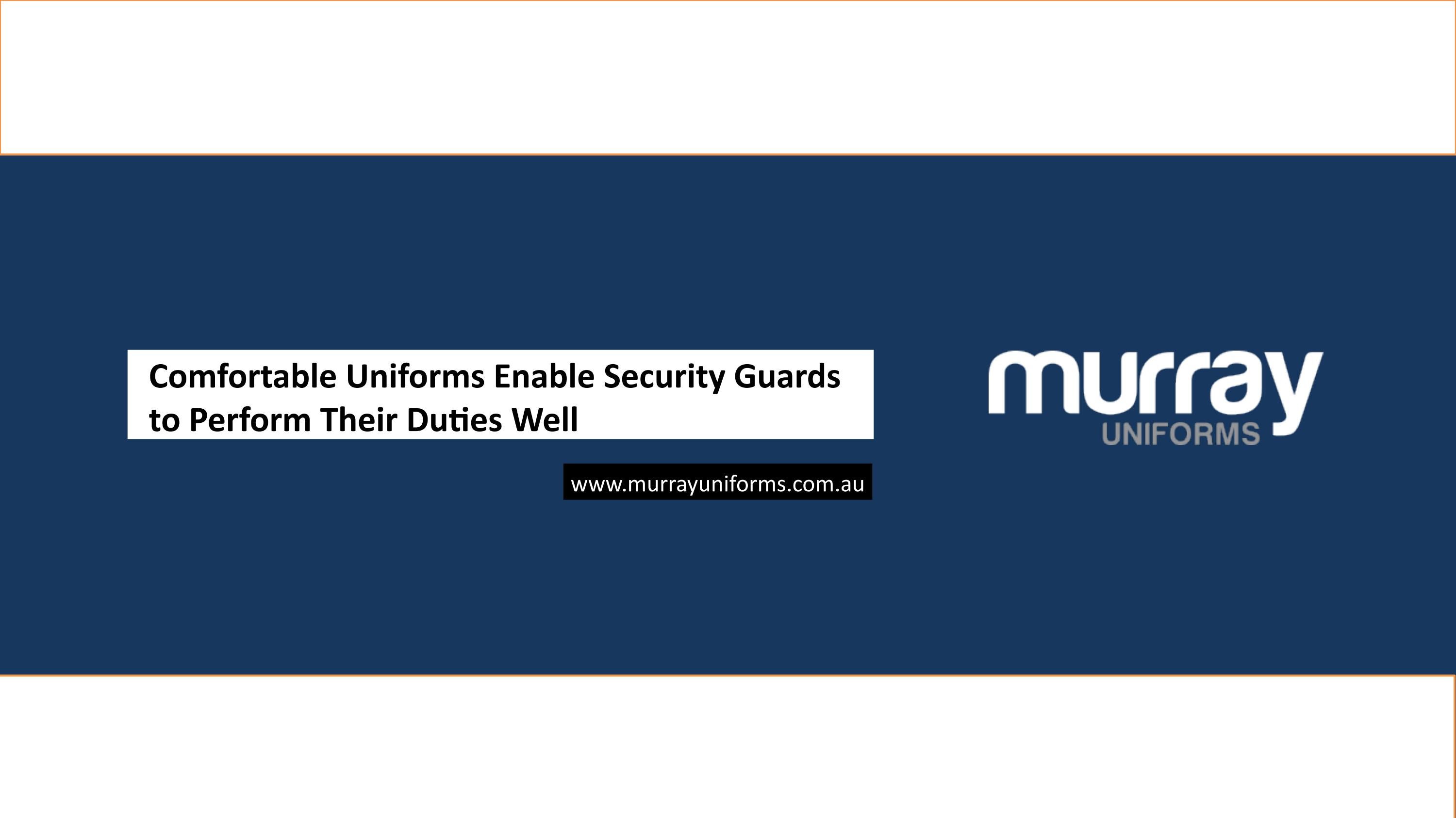 Comfortable Uniforms Enable Security Guards to Perform Their Duties ...