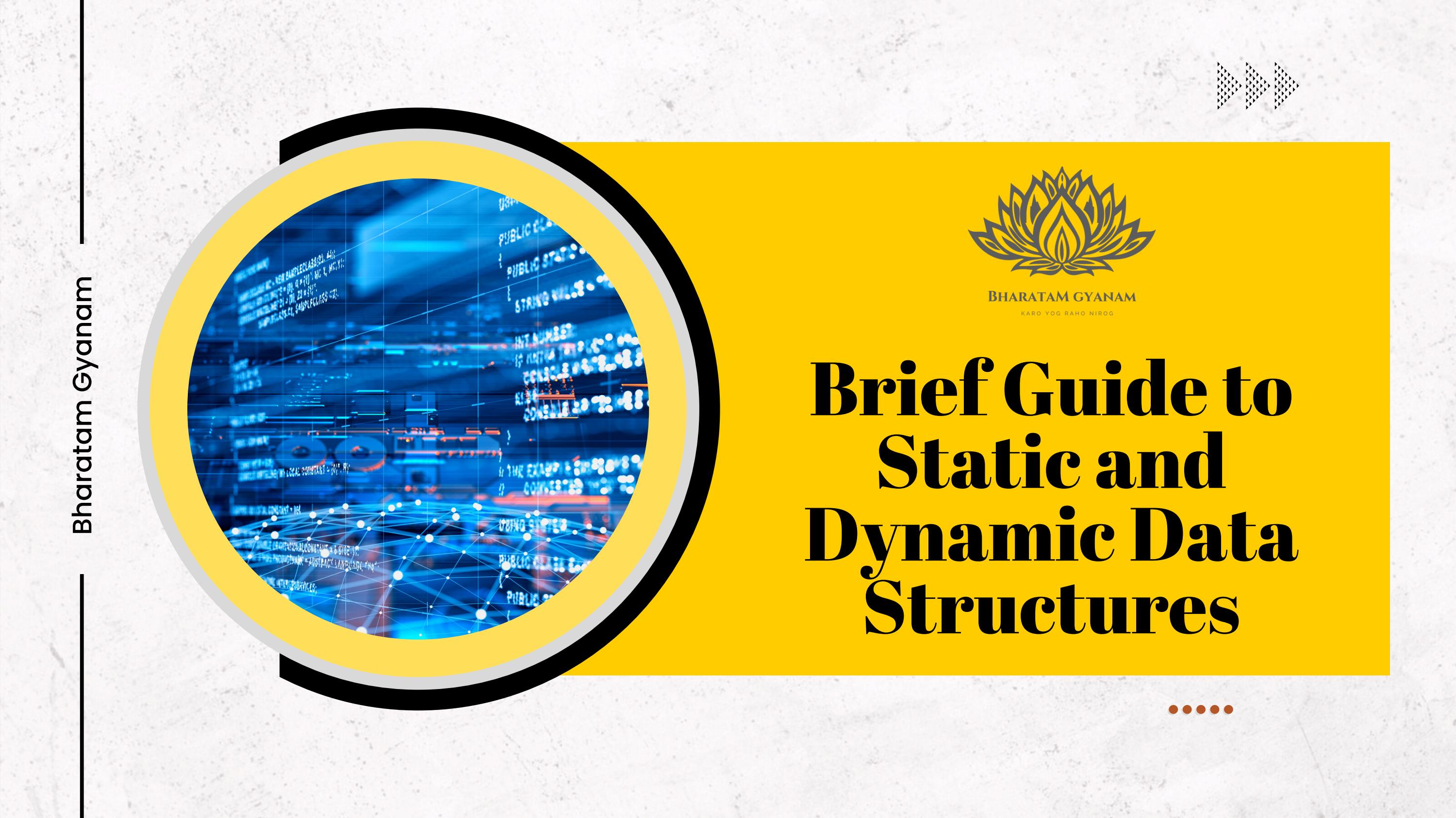 Brief Guide To Static And Dynamic Data Structures By Bharatam Gyanam