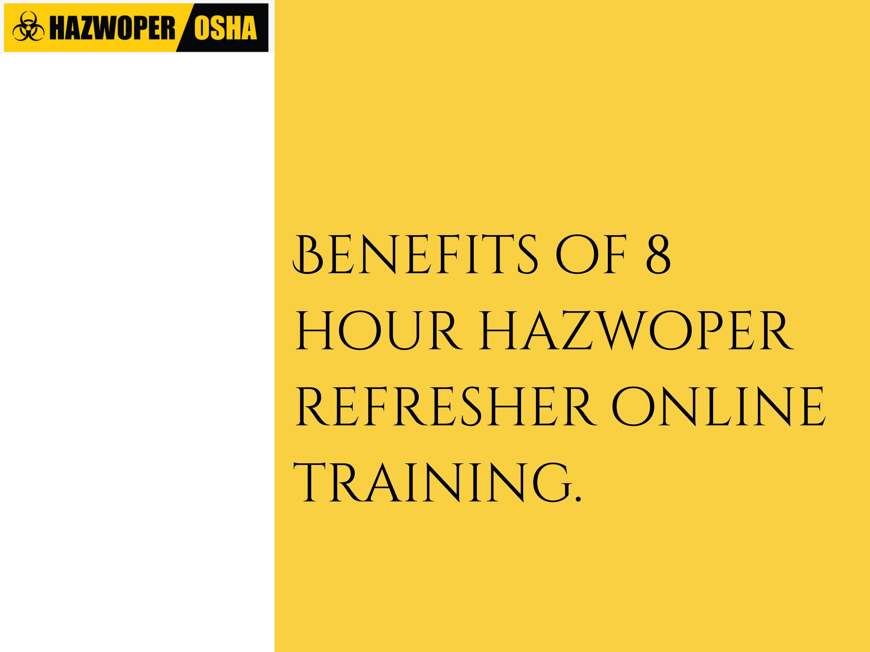 Benefits of 8 Hour HAZWOPER Refresher Training by HAZWOPER-OSHA - Issuu