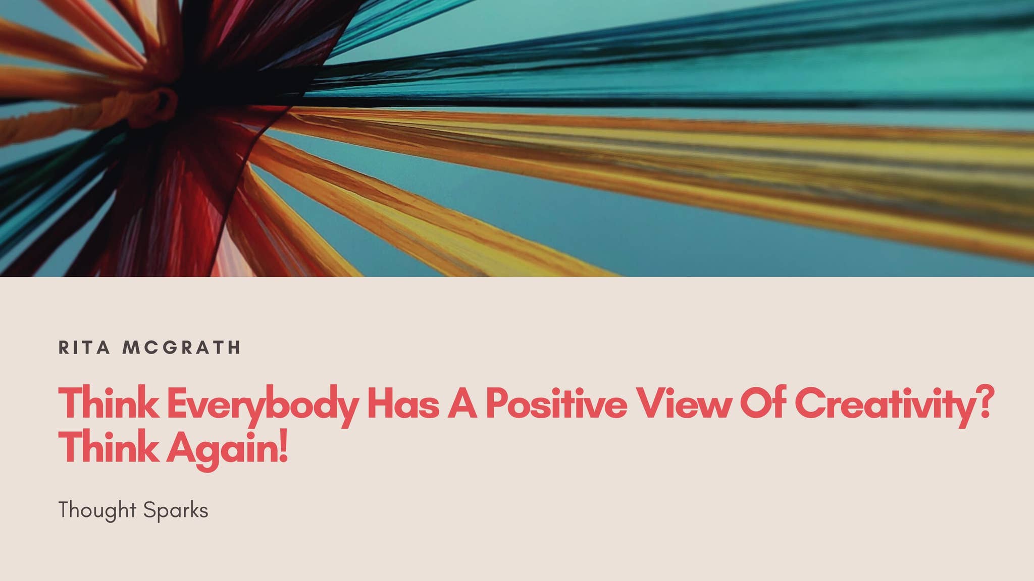 Think Everybody Has A Positive View Of Creativity? Think Again! by Rita ...