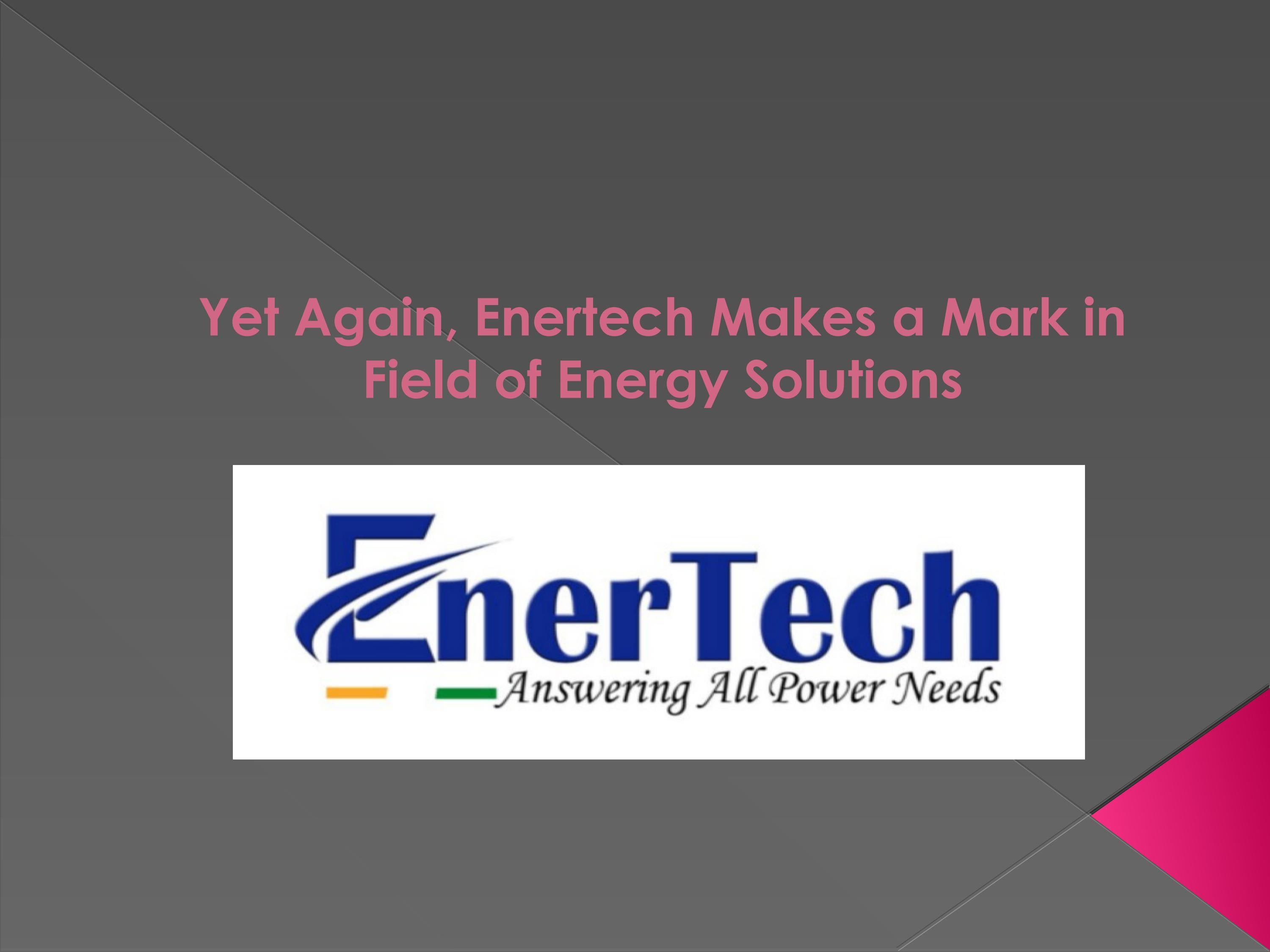 Yet Again, Enertech Makes a Mark in Field of Energy Solutions by ...