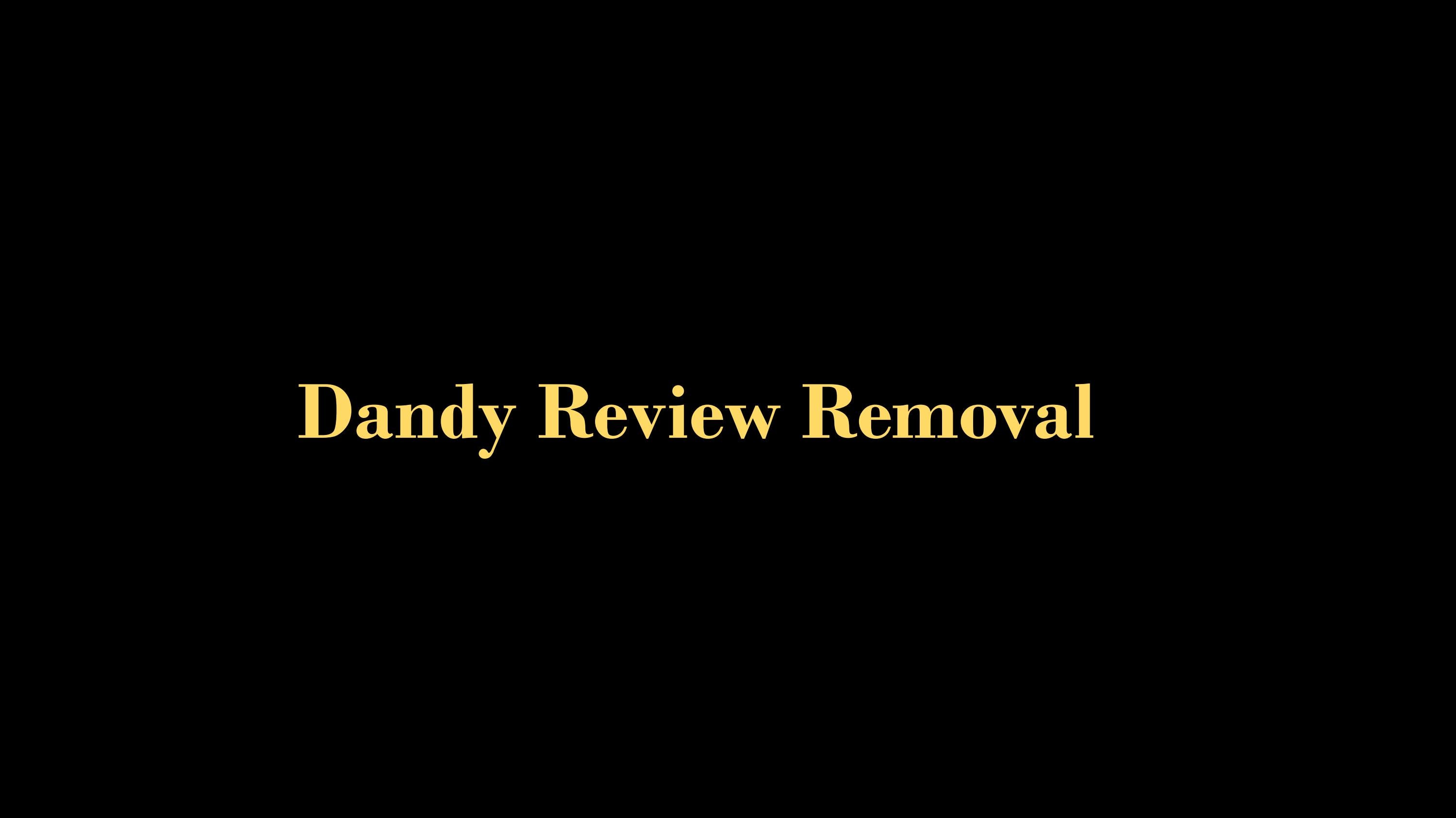 Dandy Review Removal by Dandy Review Removal - Issuu