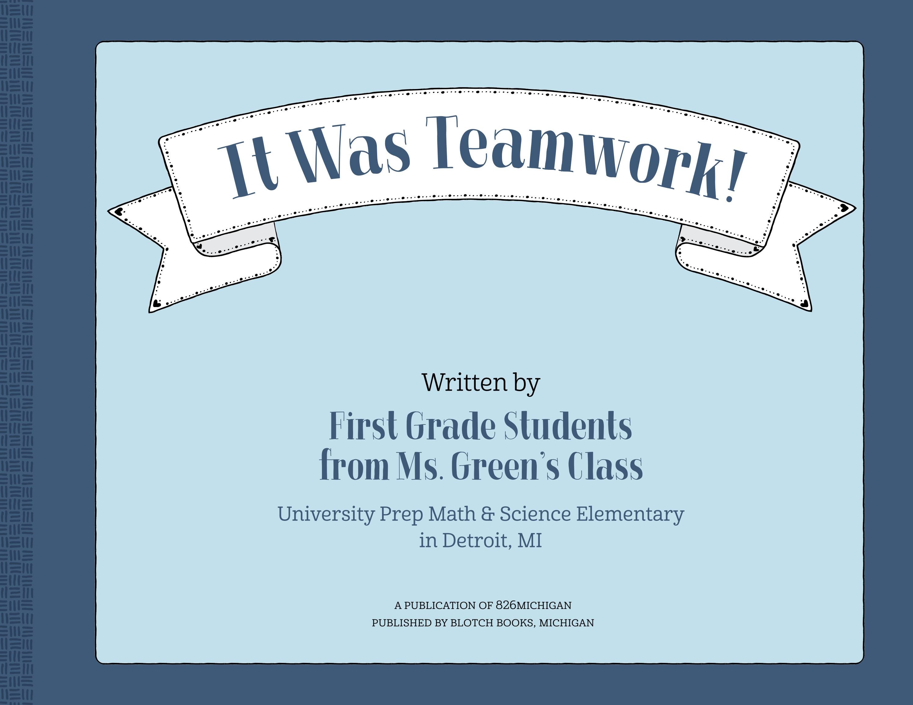 It Was Teamwork! by First Graders in Ms. Green's Class at University ...