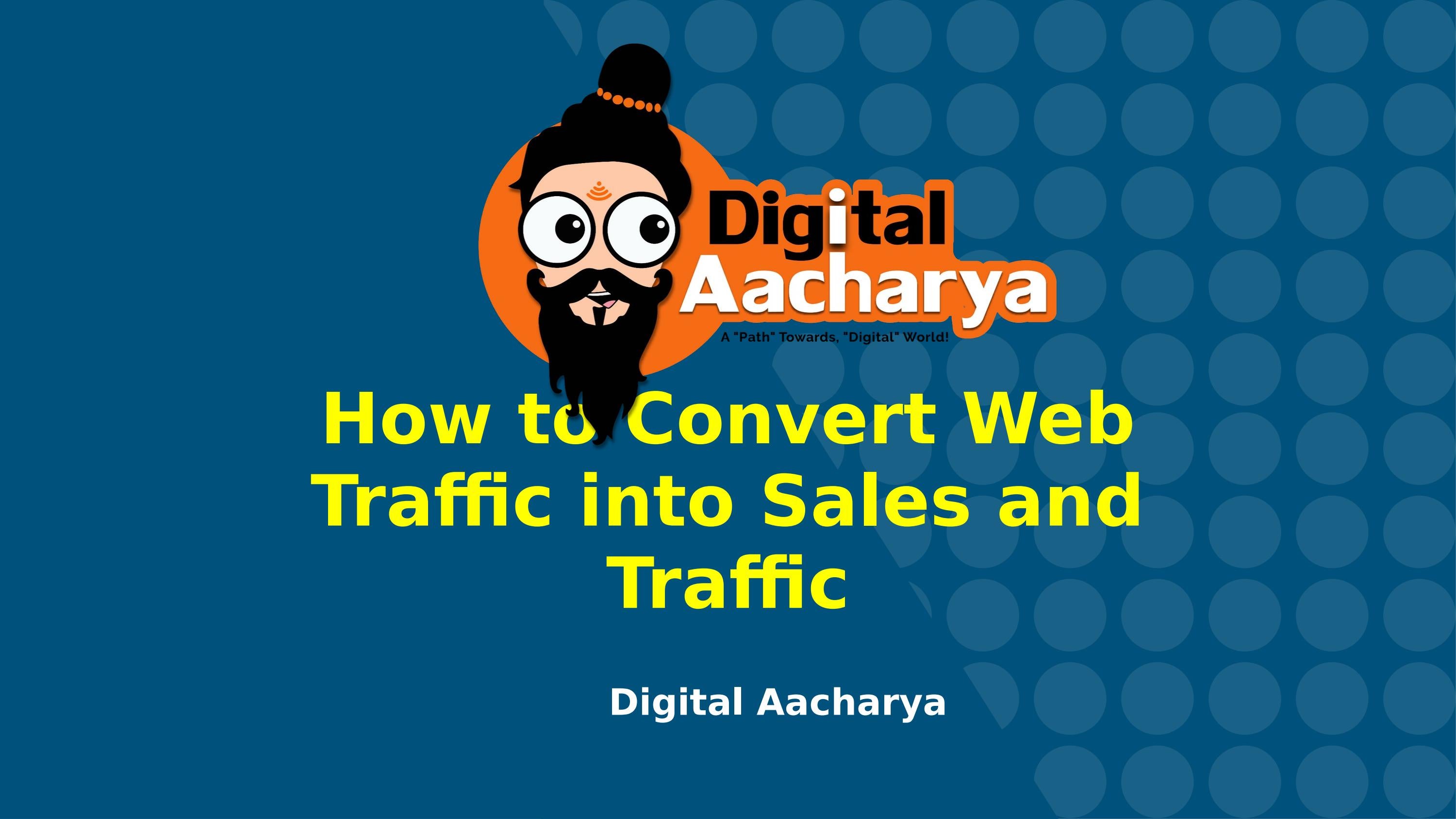 How to Convert Web Traffic into Sales and Traffic by DigitalAacharya ...