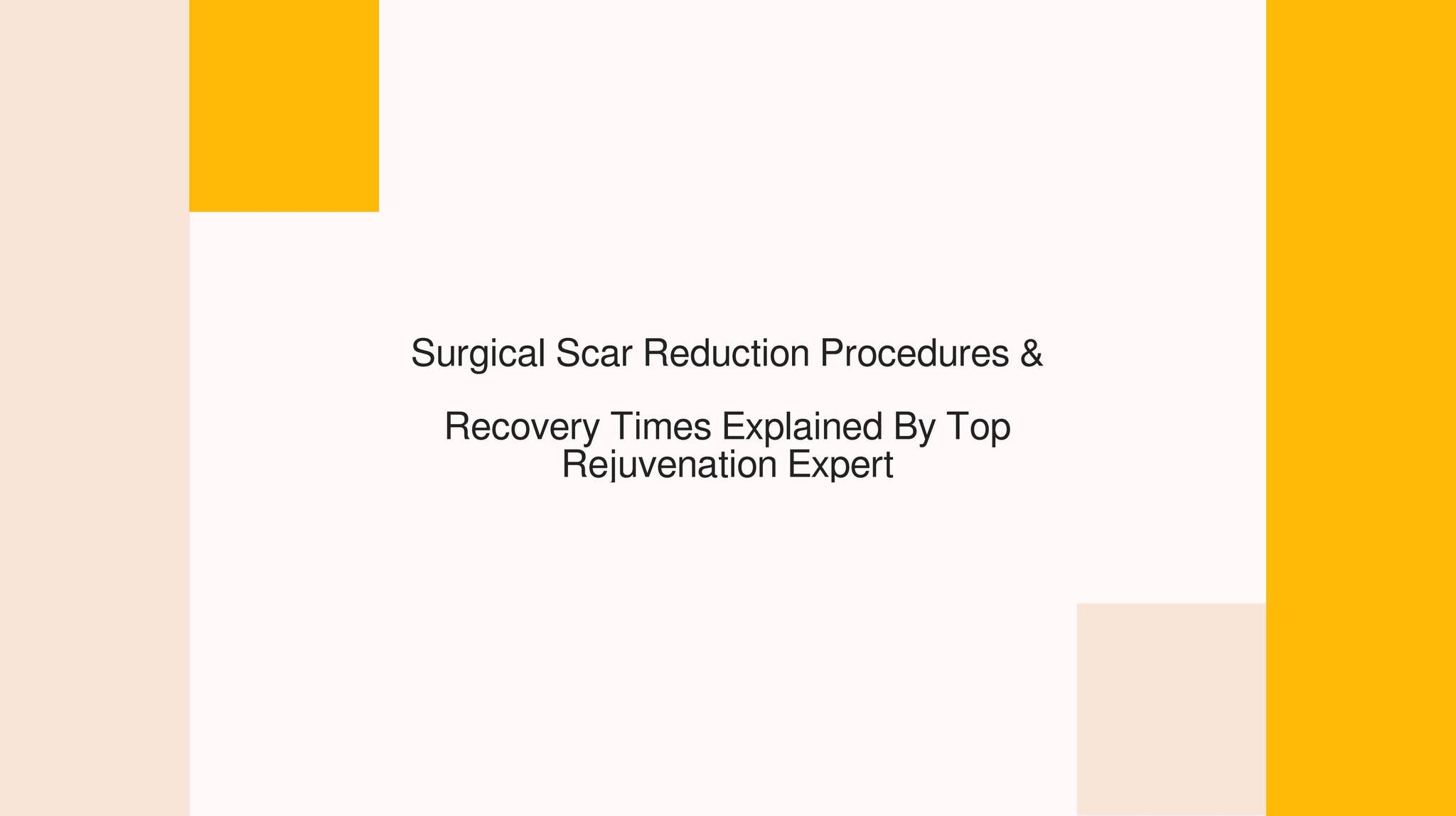 Surgical Scar Reduction Procedures & Recovery Times Explained By Top ...