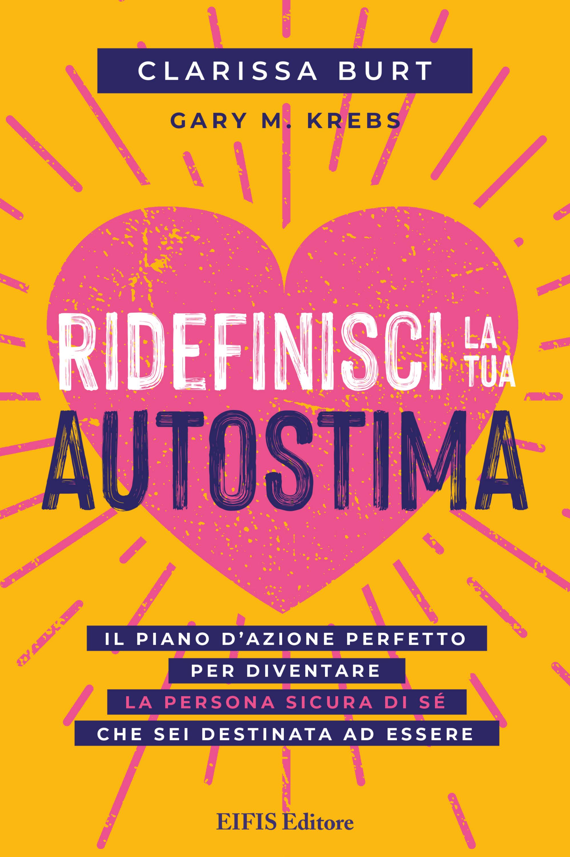 Ridefinisci la tua Autostima (Clarissa Burt, Gary M. Krebs) by EIFIS Editore - Issuu