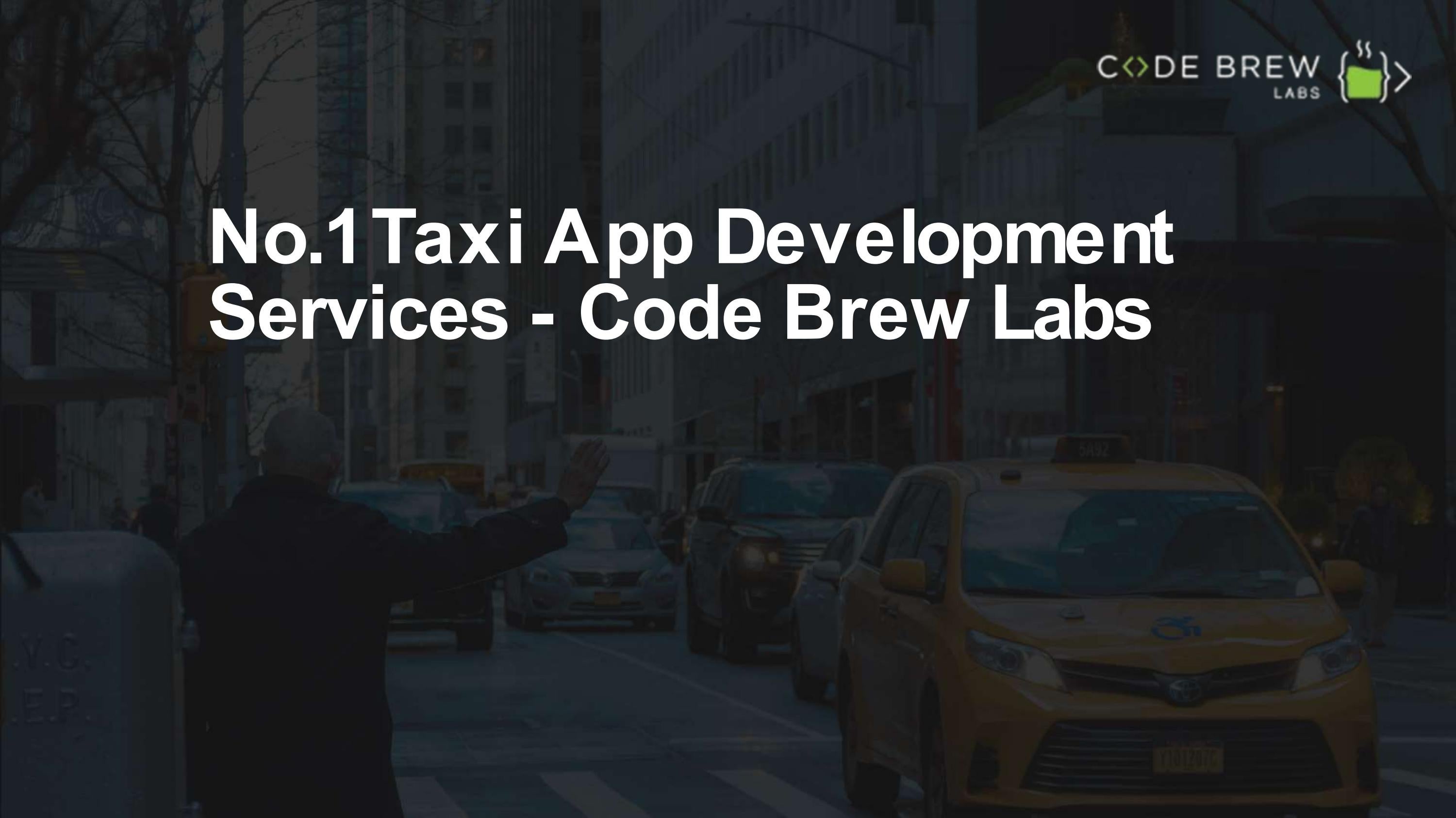 No.1 Taxi App Development Services - Code Brew Labs by mobile-app ...