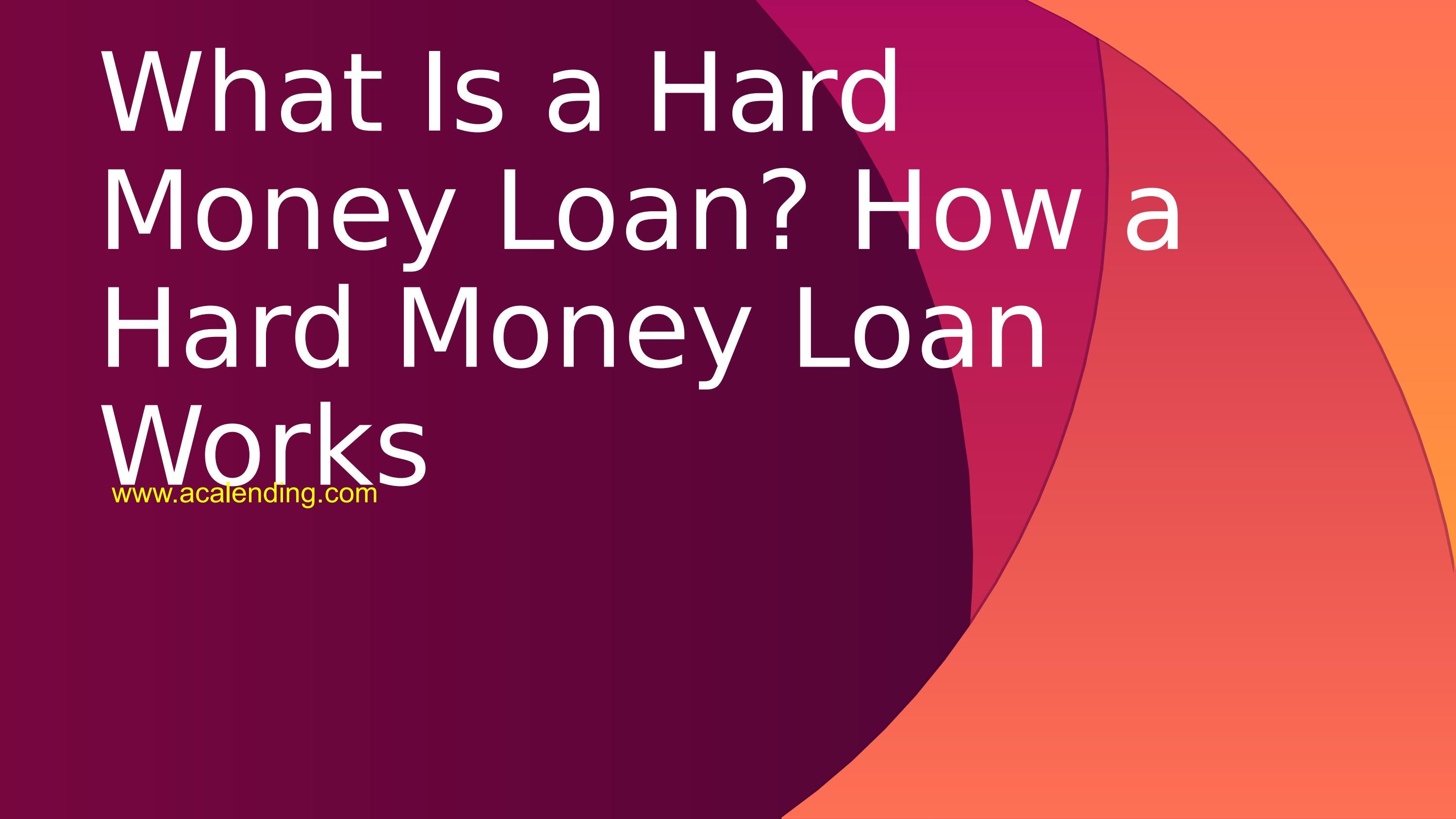 What Is A Hard Money Loan How A Hard Money Loan Works By All 