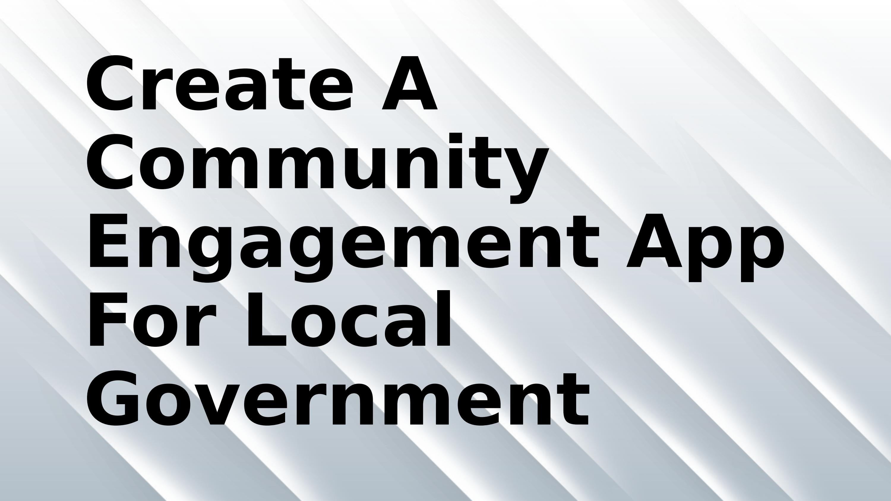 Create A Community Engagement App For Local Government by Averiware ...