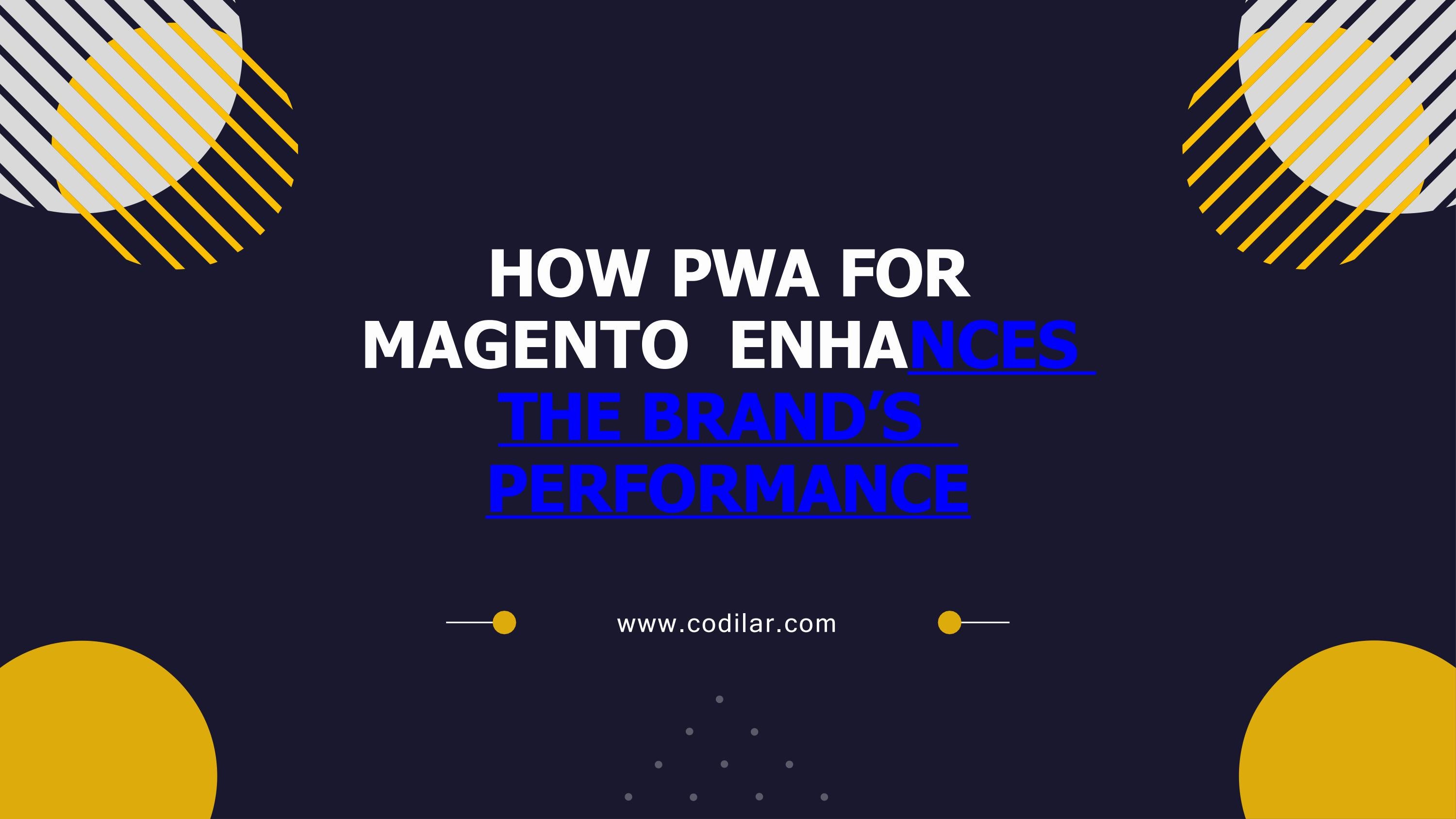 How PWA for Magento enhances the Brand’s Performance by Codilar ...