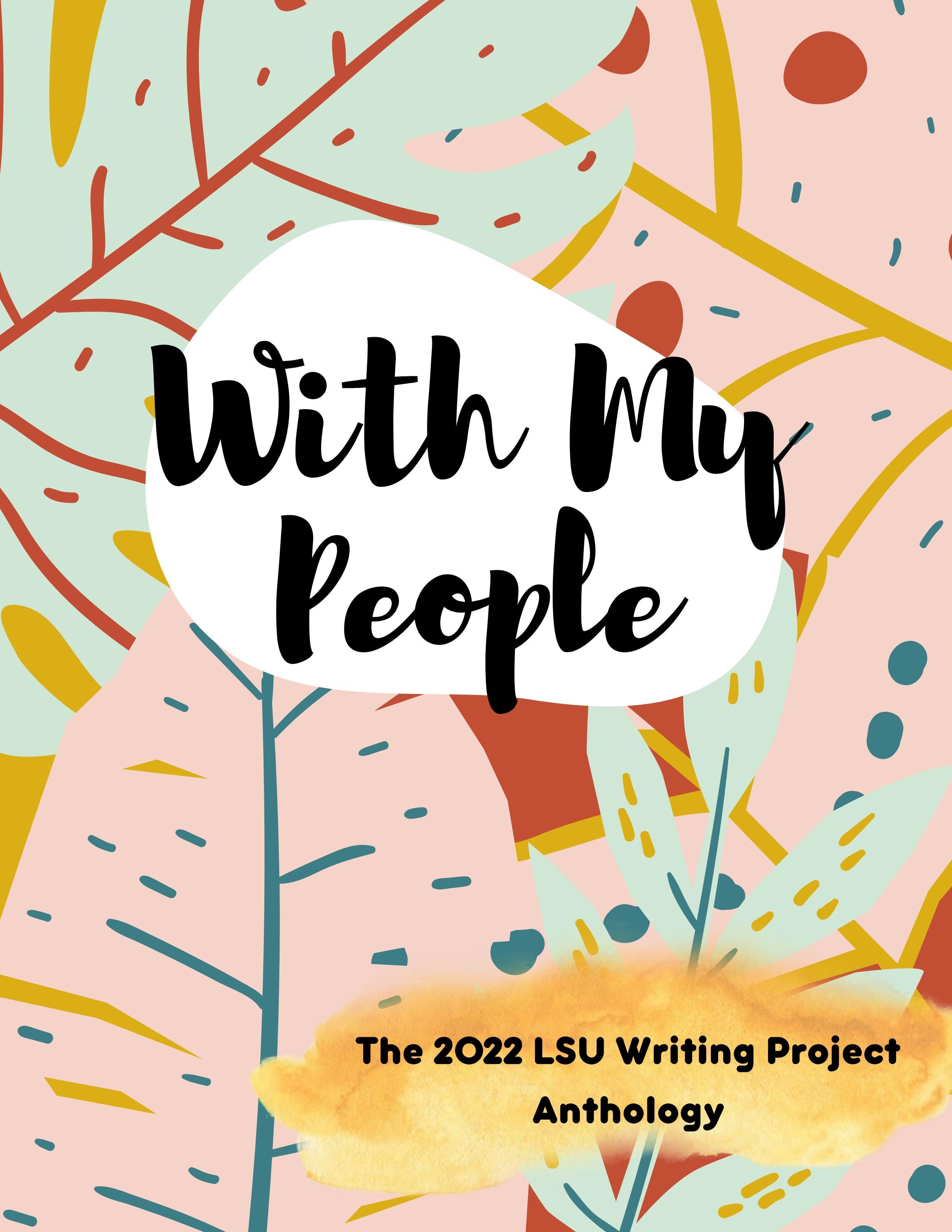 With My People: The 2022 LSU Writing Project Anthology by LSU Writing ...