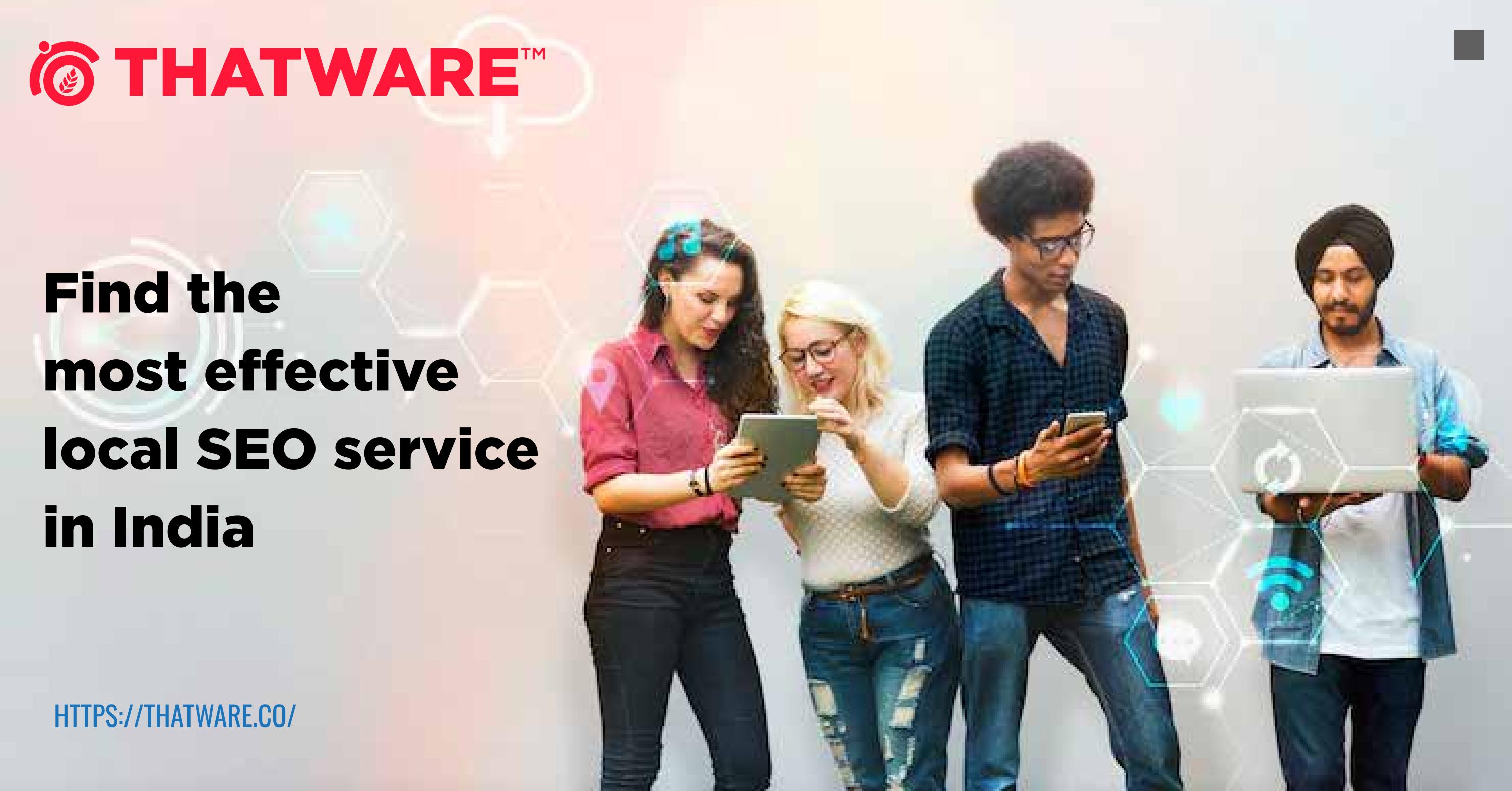 Find the most effective local SEO service in India - Thatware by ...