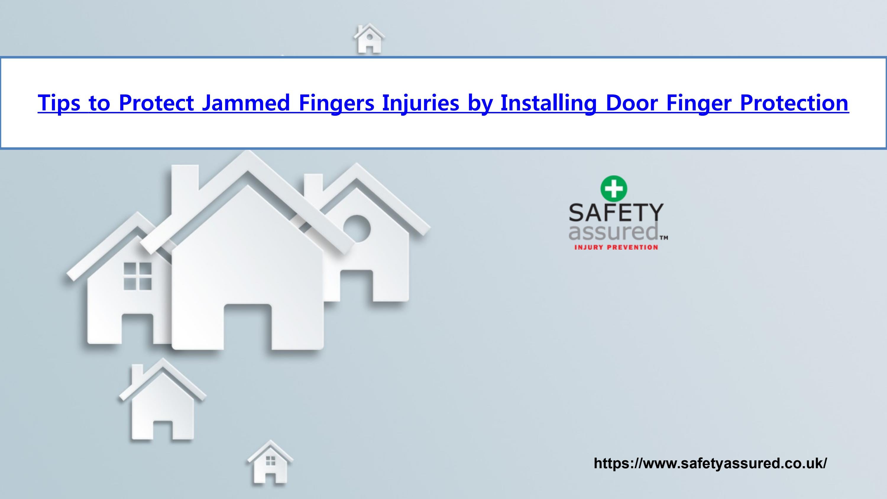 Tips to Protect Jammed Fingers Injuries by Installing Door Finger ...