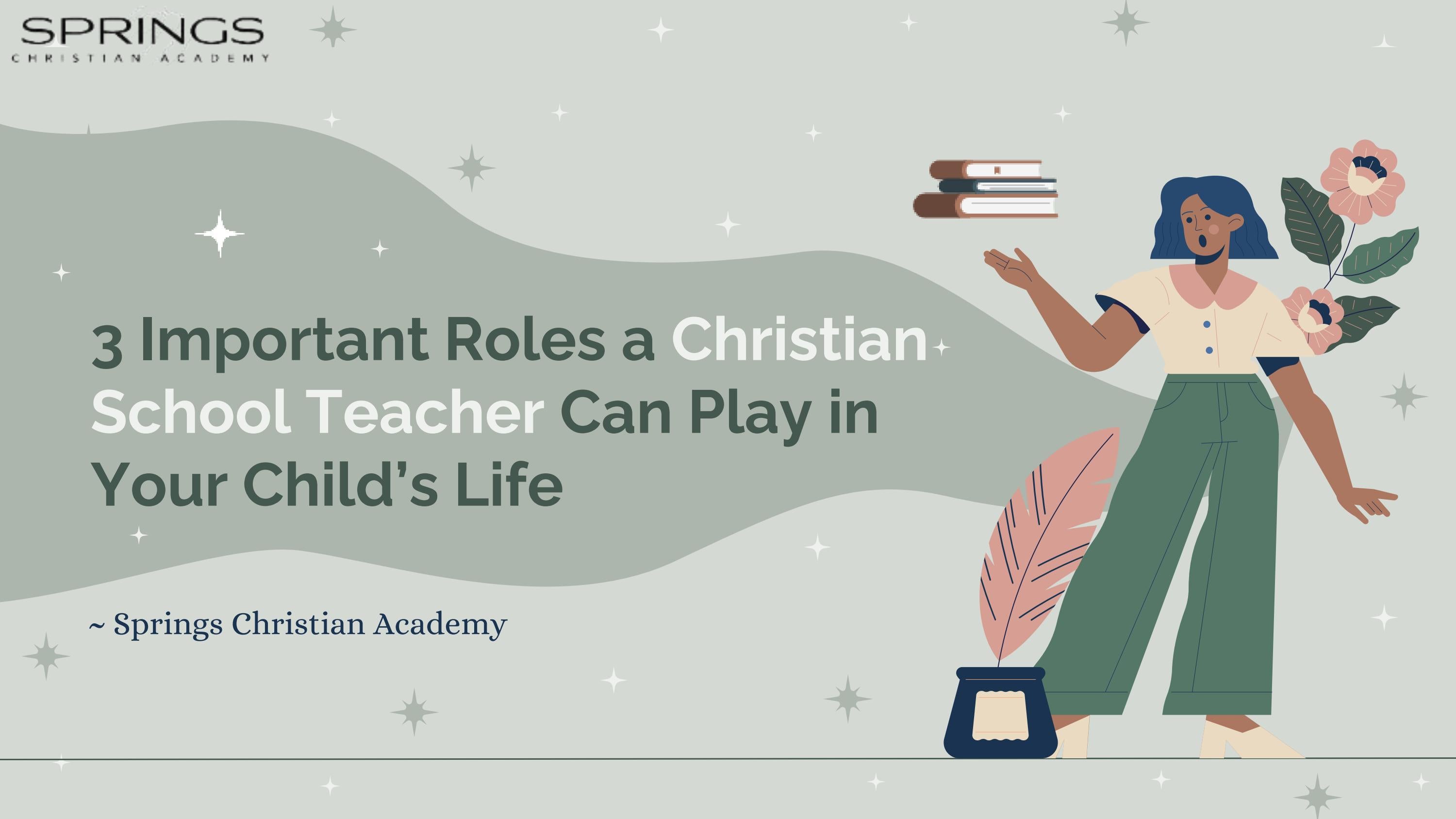 3 Important Roles a Christian School Teacher Can Play in Your Child’s ...