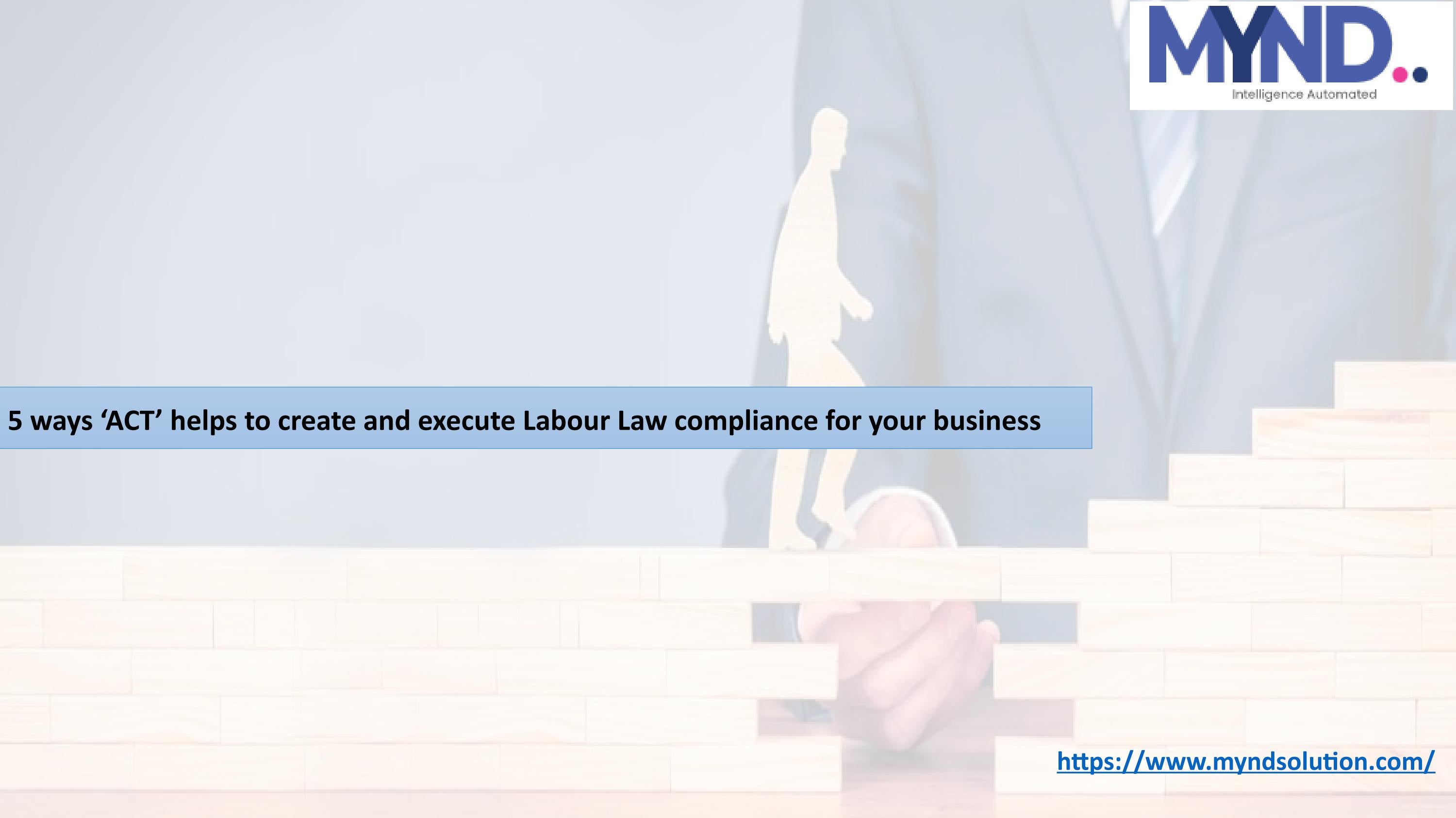 5 ways ‘ACT’ helps to create and execute Labour Law compliance for your ...