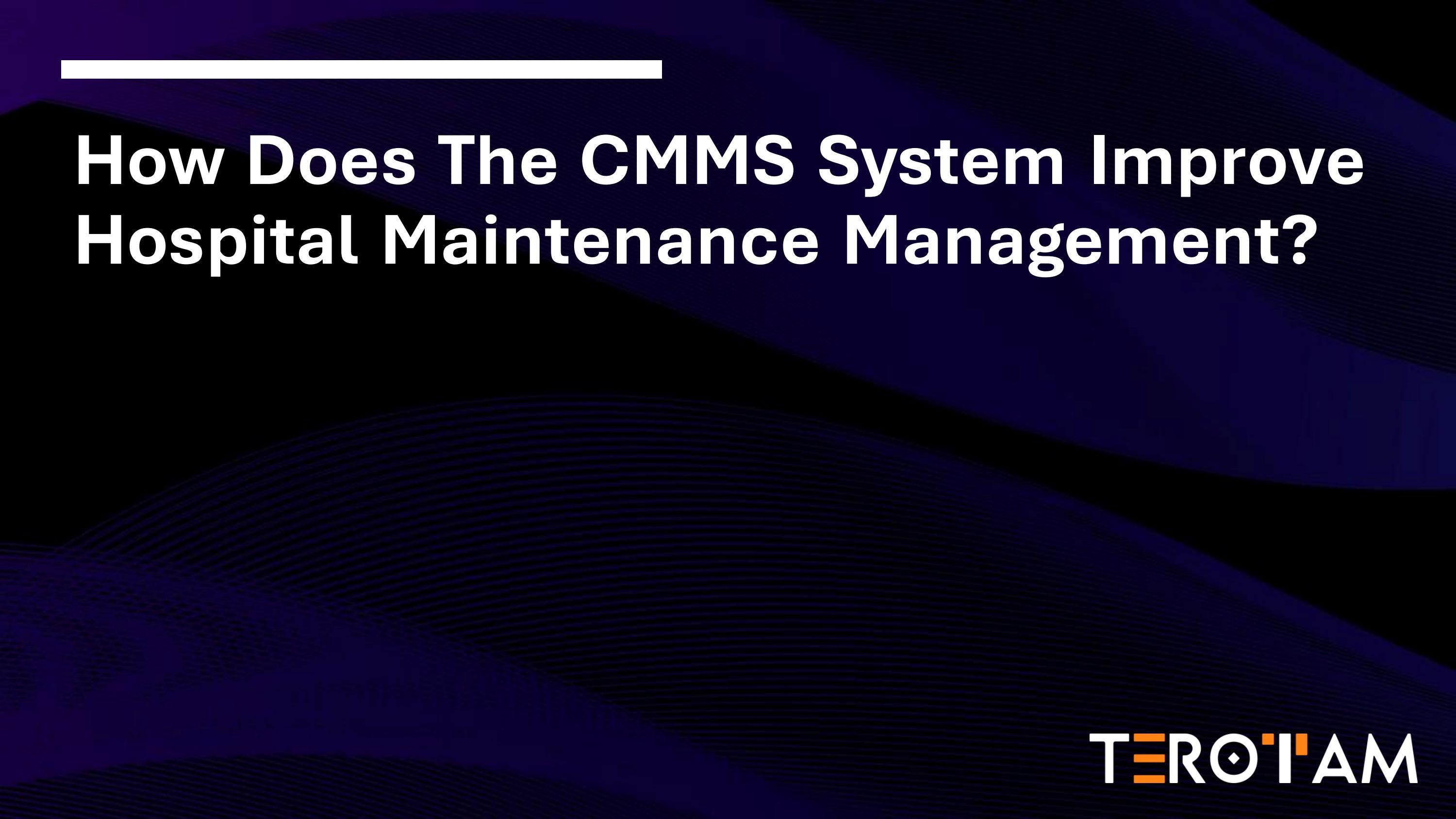 How Does The CMMS System Improve Hospital Maintenance Management by ...