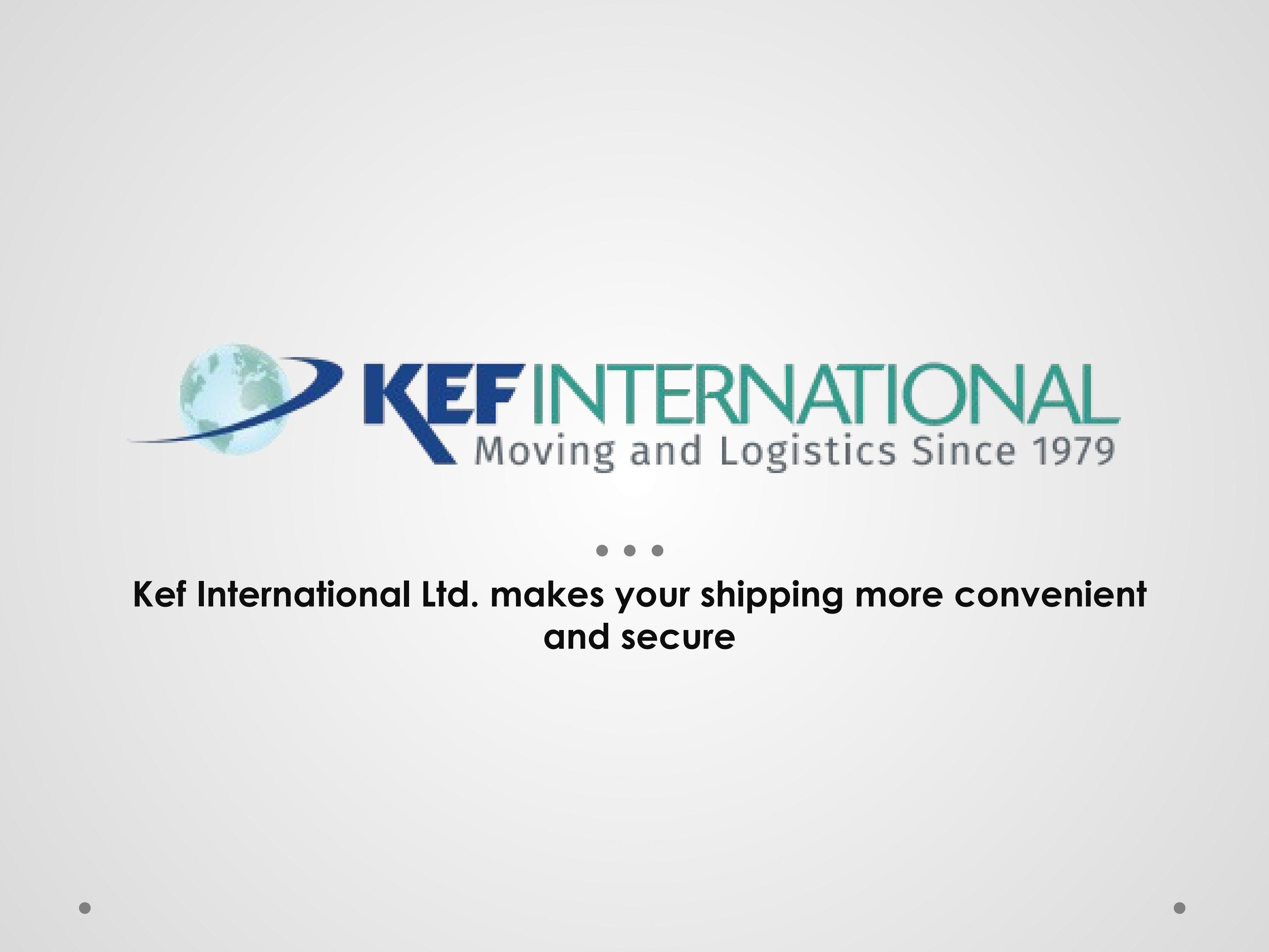 Kef International Ltd. makes your shipping more convenient and secure ...