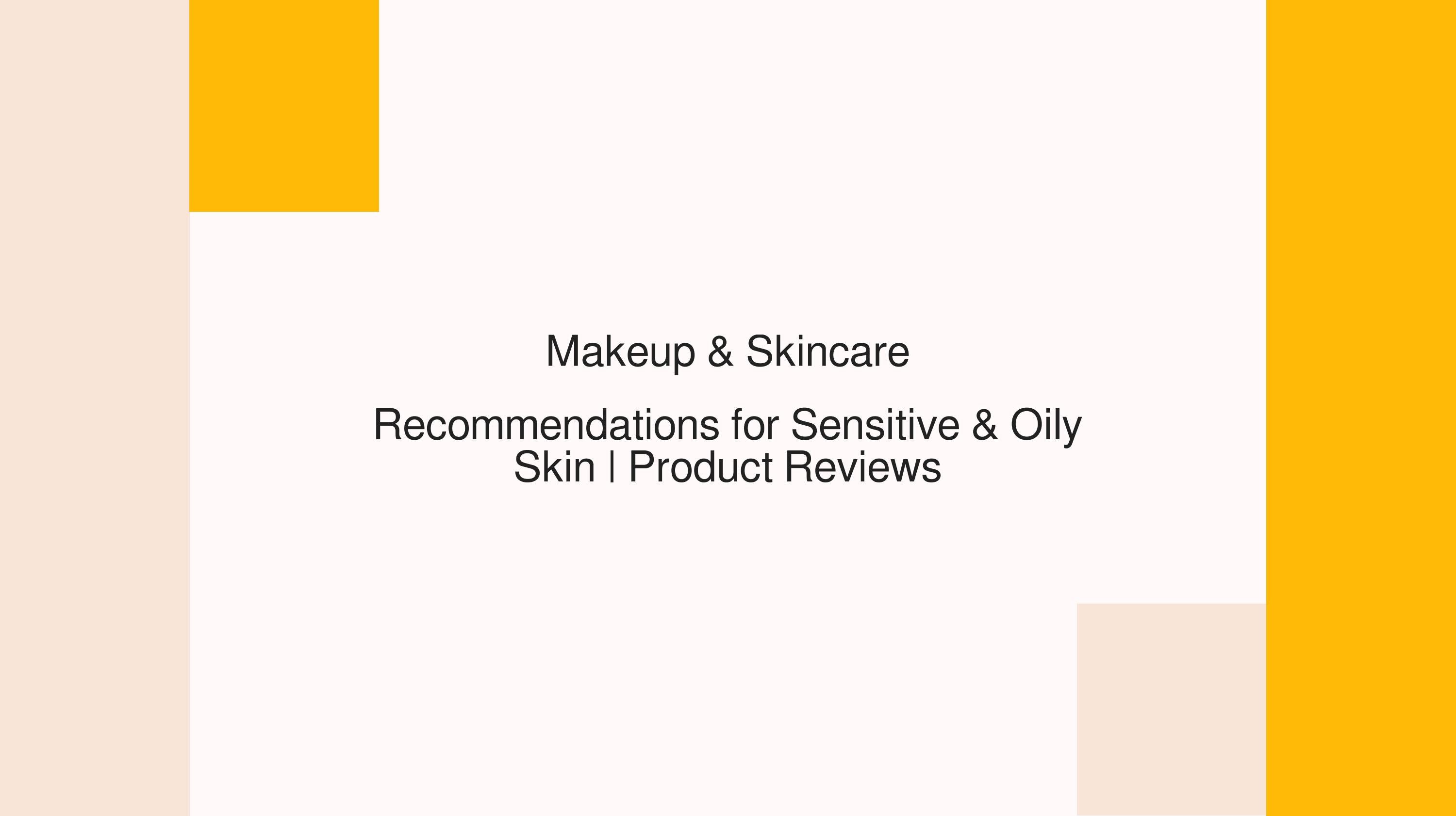 Makeup And Skincare Recommendations For Sensitive And Oily Skin Product