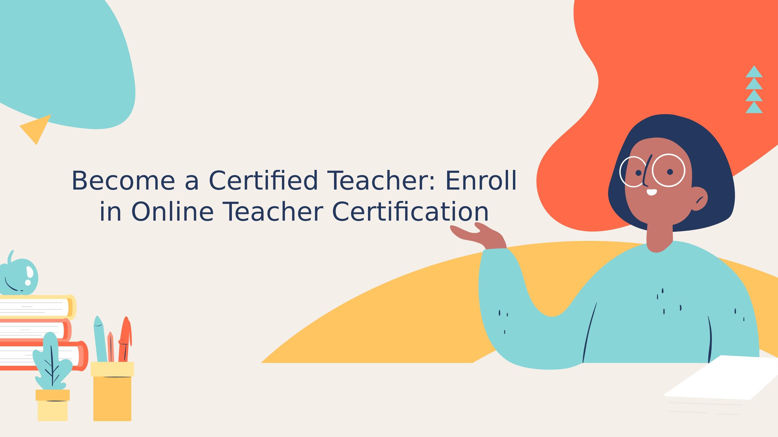 Become A Certified Teacher: Enroll in Online Teacher Certification by ...