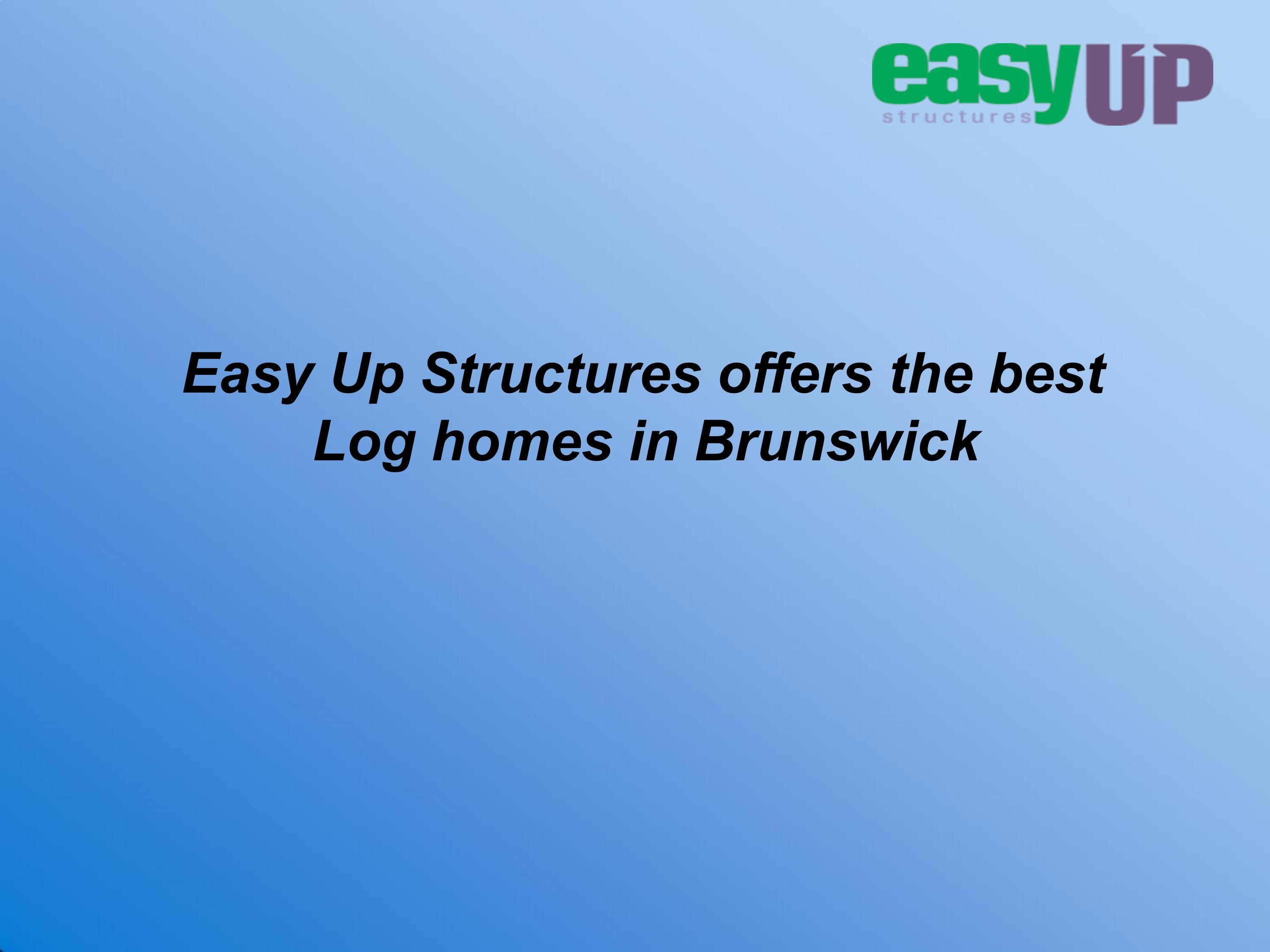 Easy Up Structures offers the best Log homes in Brunswick by easyupstructures - Issuu