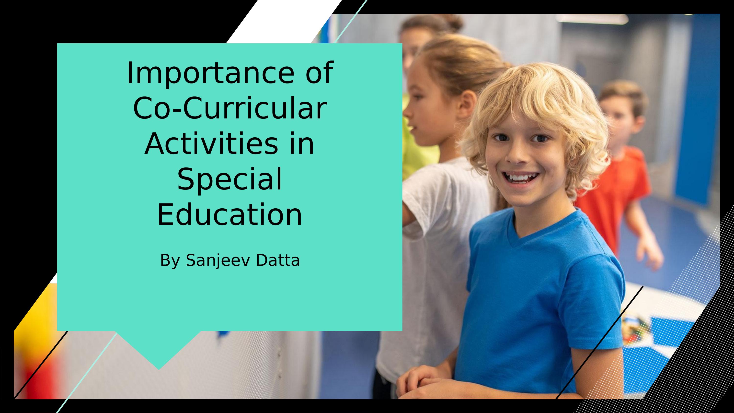 Importance Of Co Curricular Activities In Special Education By Sanjeev Importance Of Co Curricular Activities In Special Education By Sanjeev