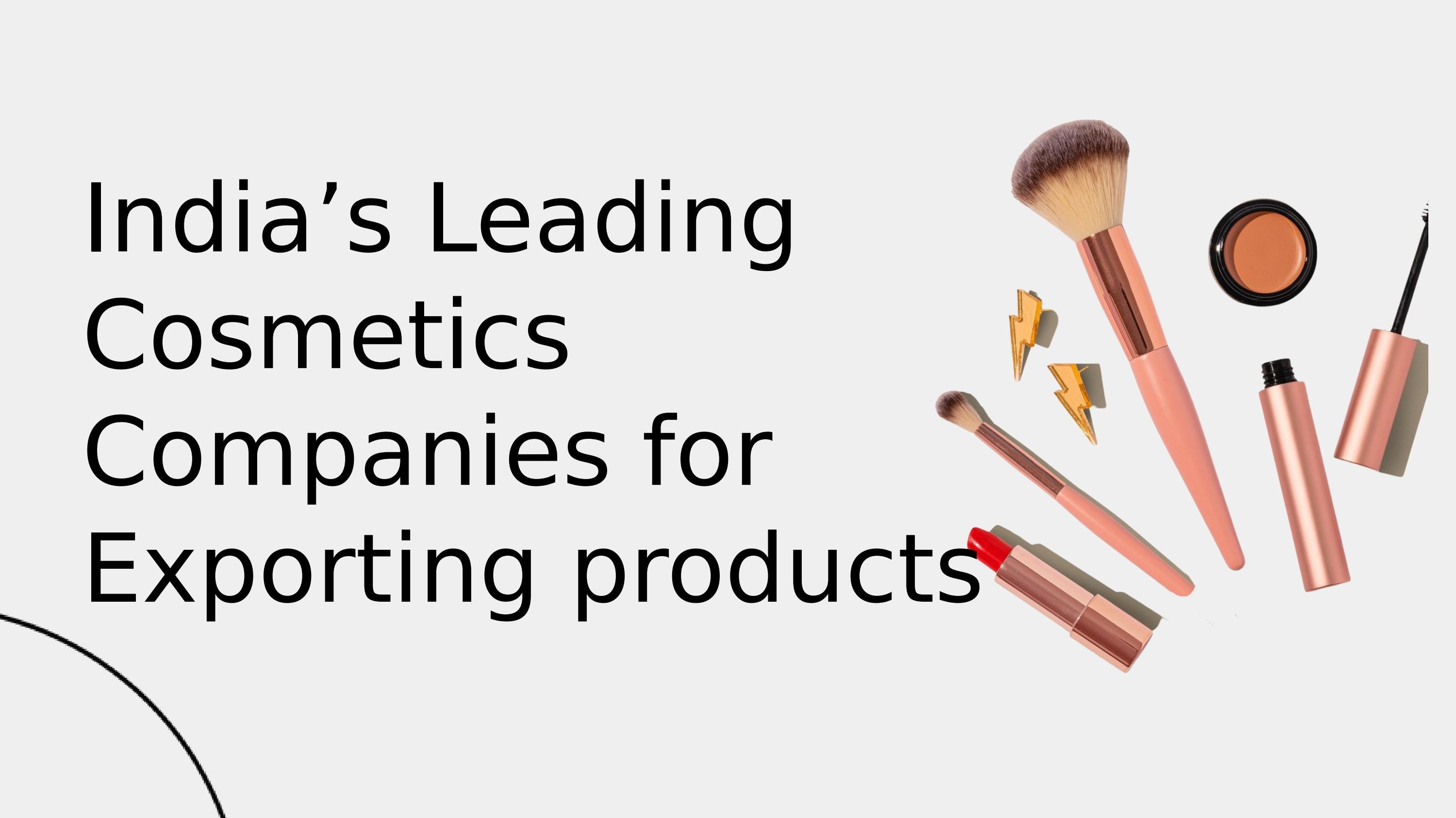 India’s Leading Cosmetics Companies for Exporting products by Kunal ...