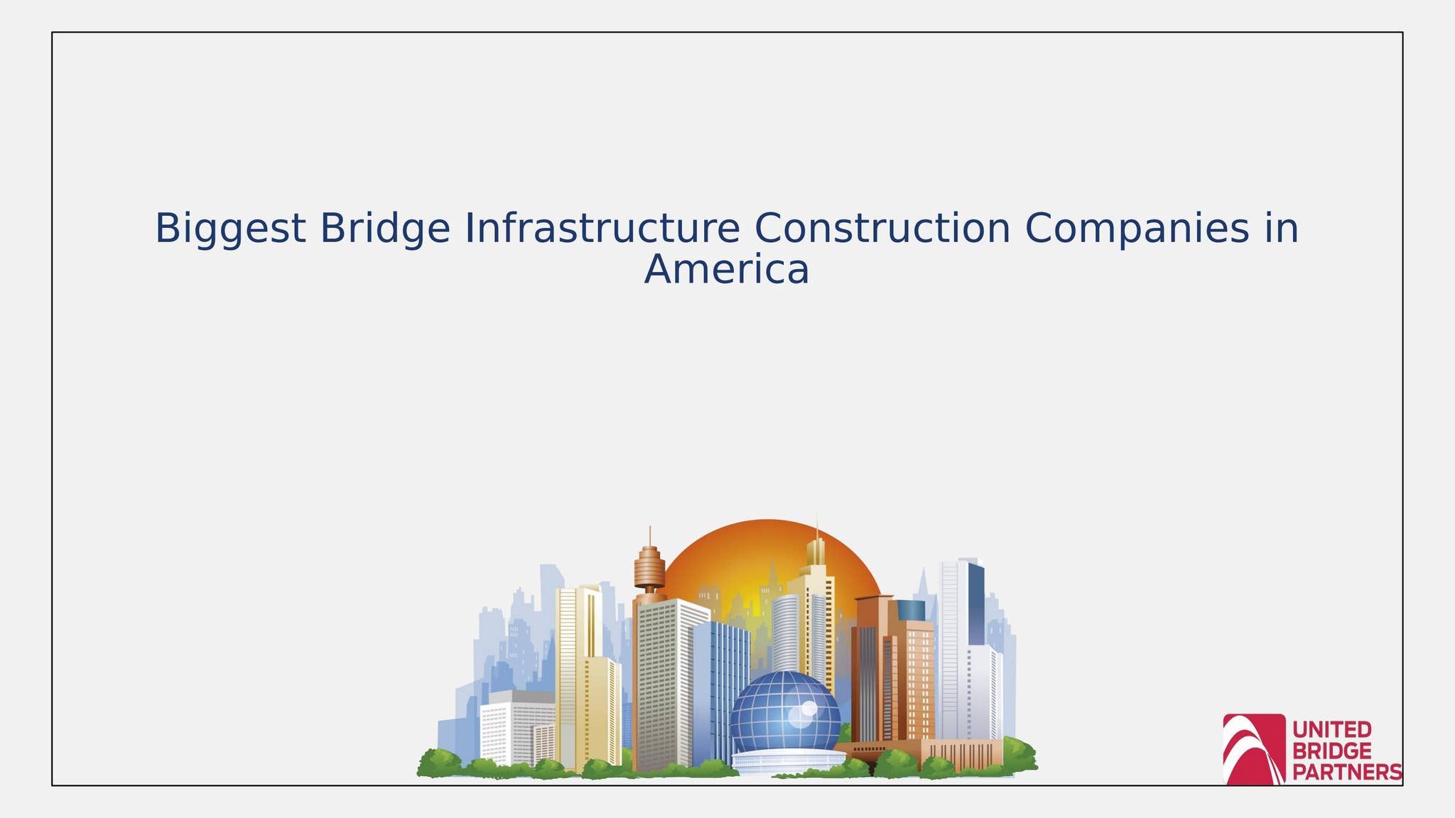 Biggest Bridge Infrastructure Construction Companies in America by ...