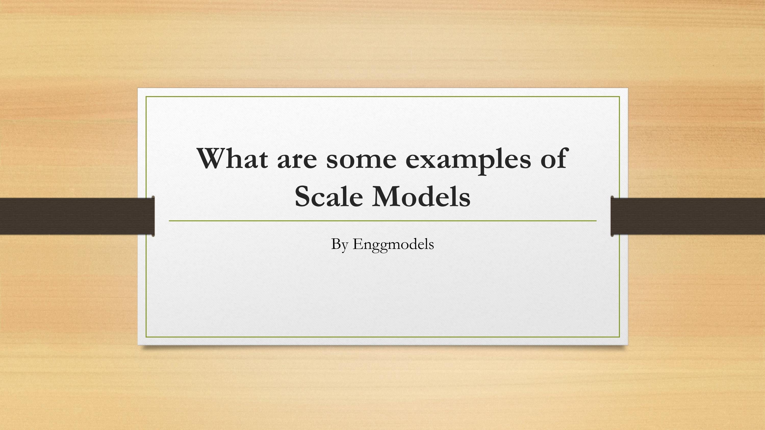 What are some examples of Scale Models by engg models - Issuu