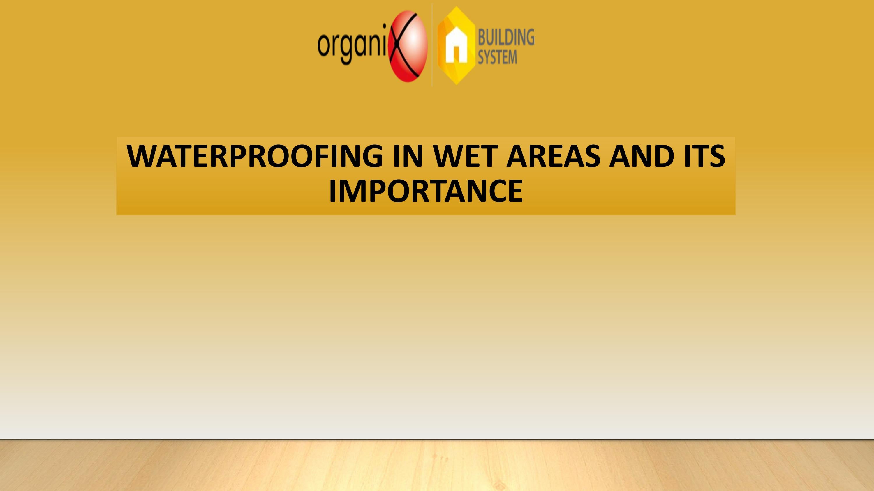 WATERPROOFING IN WET AREAS AND ITS IMPORTANCE by Organix Building ...