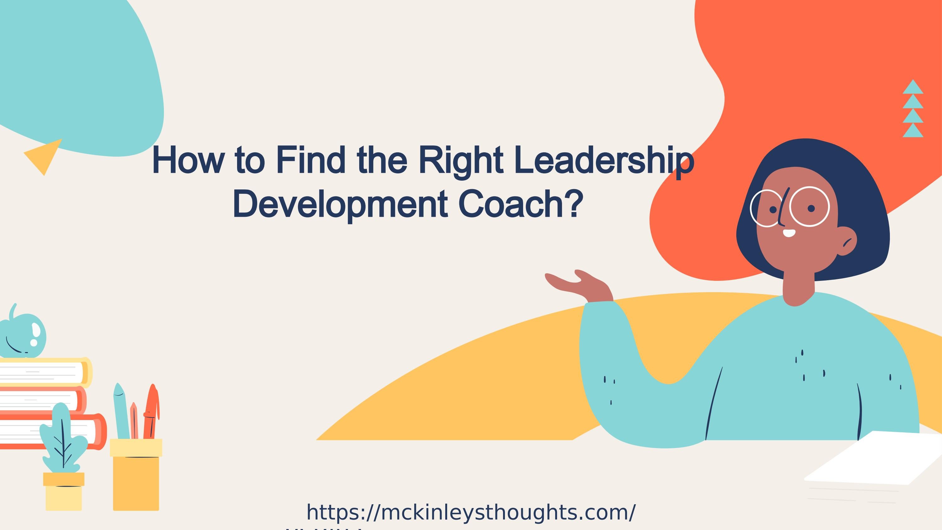 How to Find the Right Leadership Development Coach? by Curtis ...