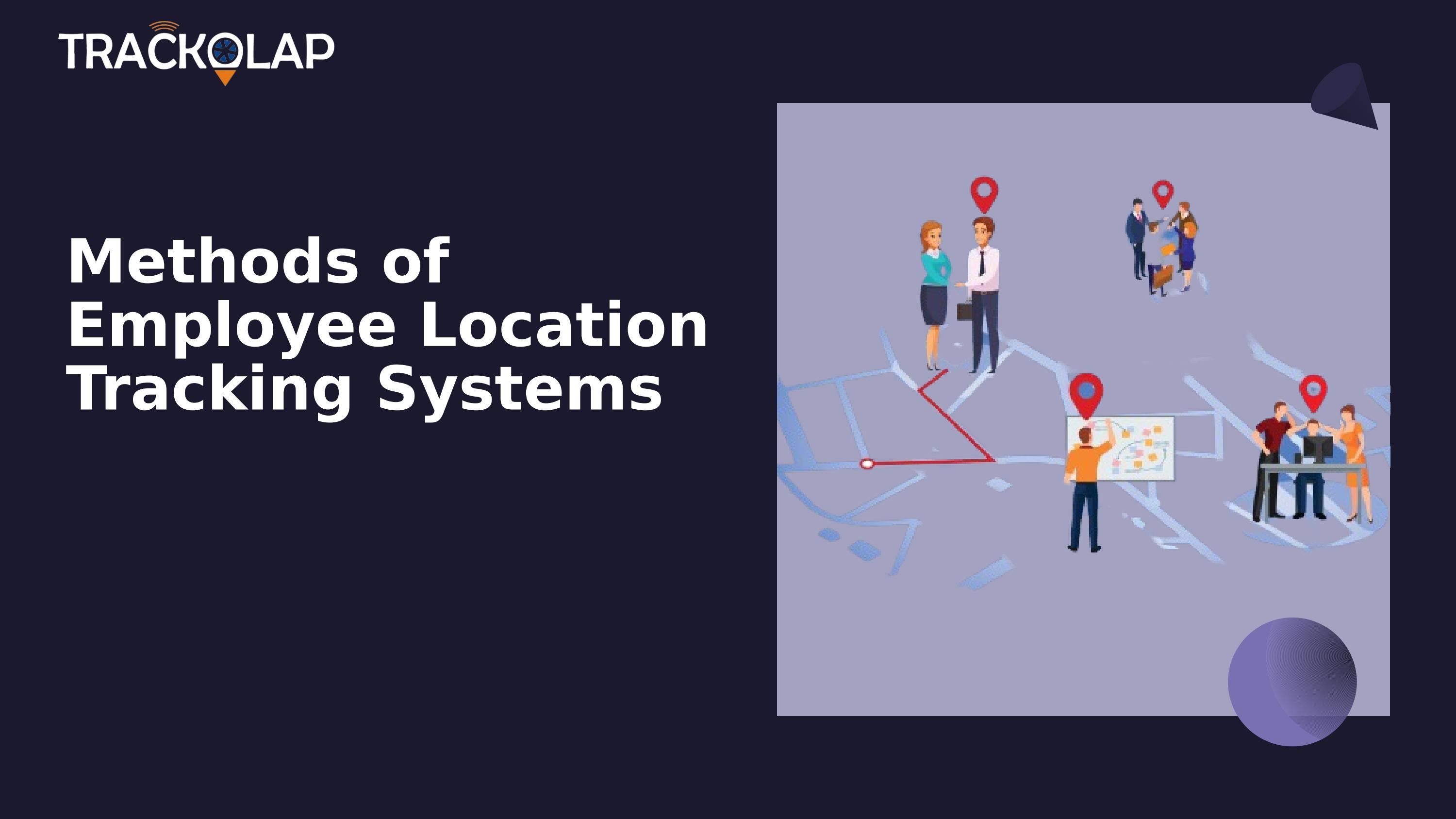 Methods Of Employee Location Tracking Systems By Trackolap Issuu