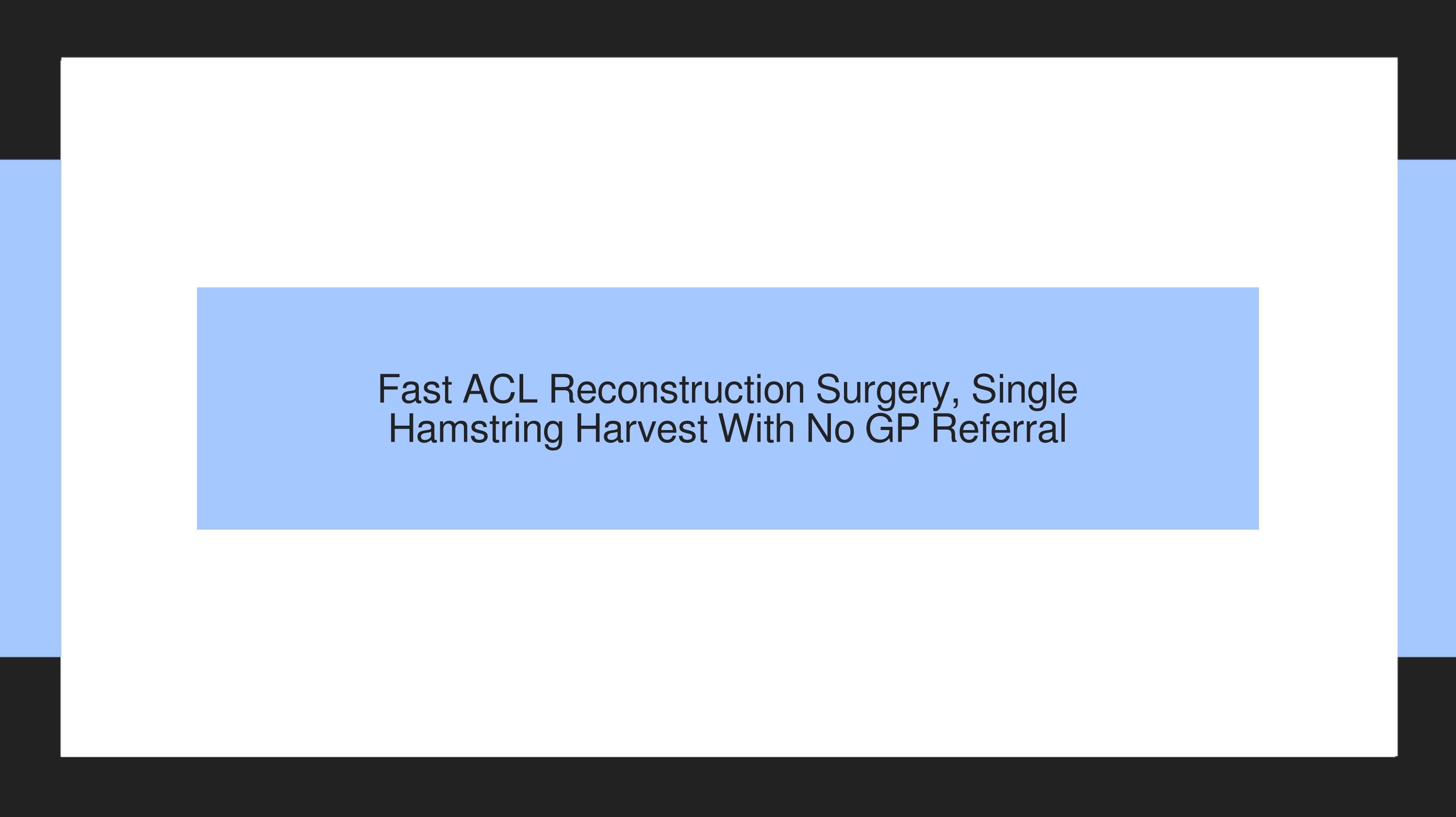 Fast ACL Reconstruction Surgery, Single Hamstring Harvest With No GP ...