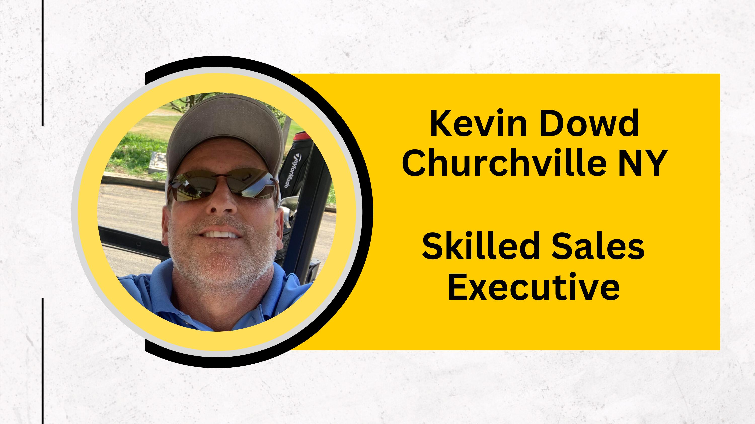 Kevin Dowd Churchville NY - Skilled Sales Executive by Kevin Dowd ...