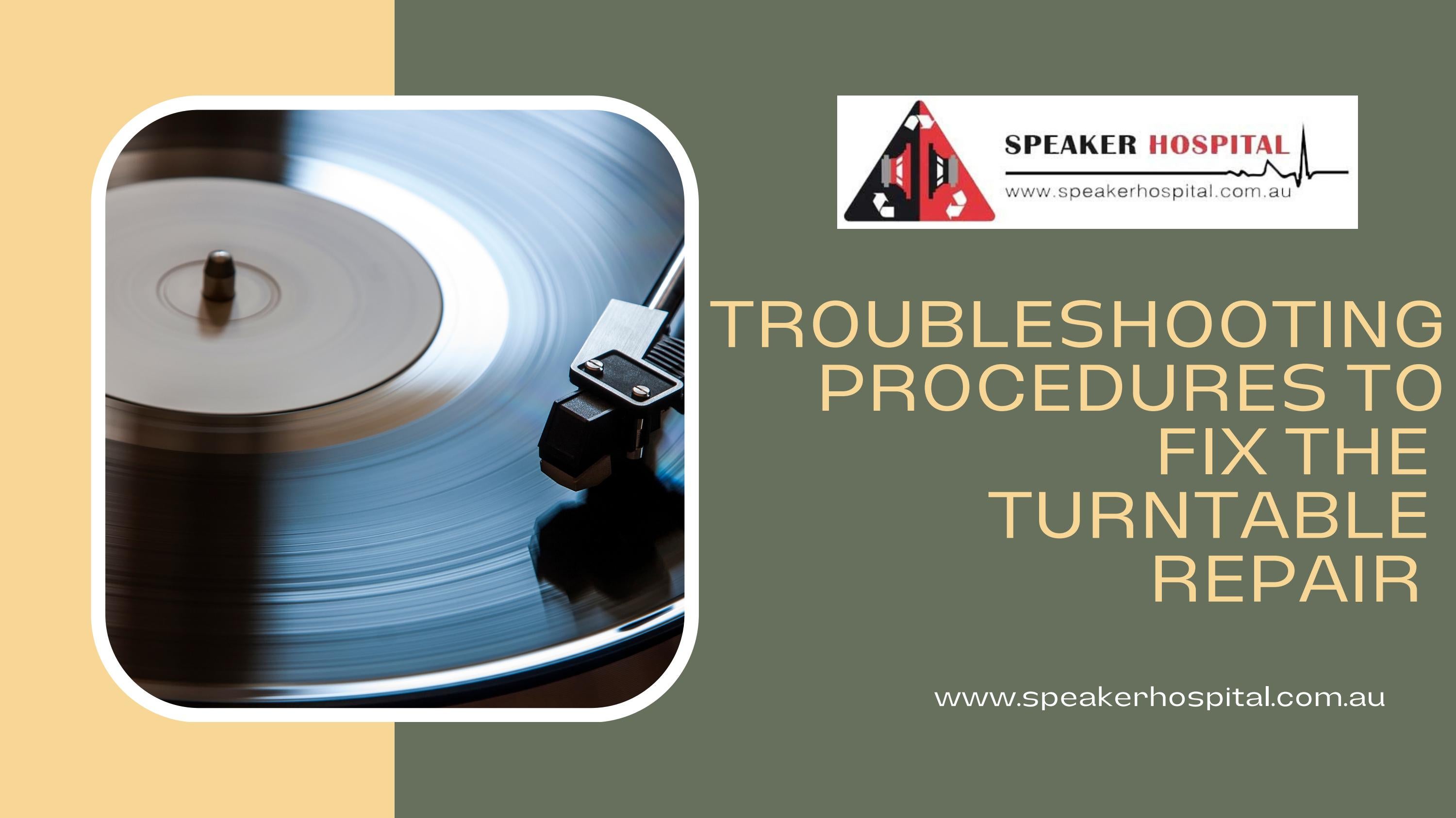 Troubleshooting procedures to fix the turntable repair by Speaker ...