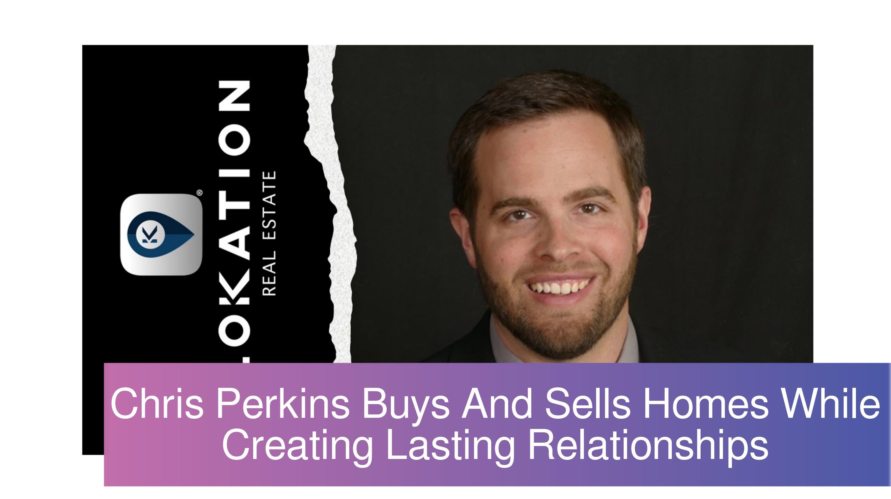 Chris Perkins Buys And Sells Homes And Investments While Creating ...