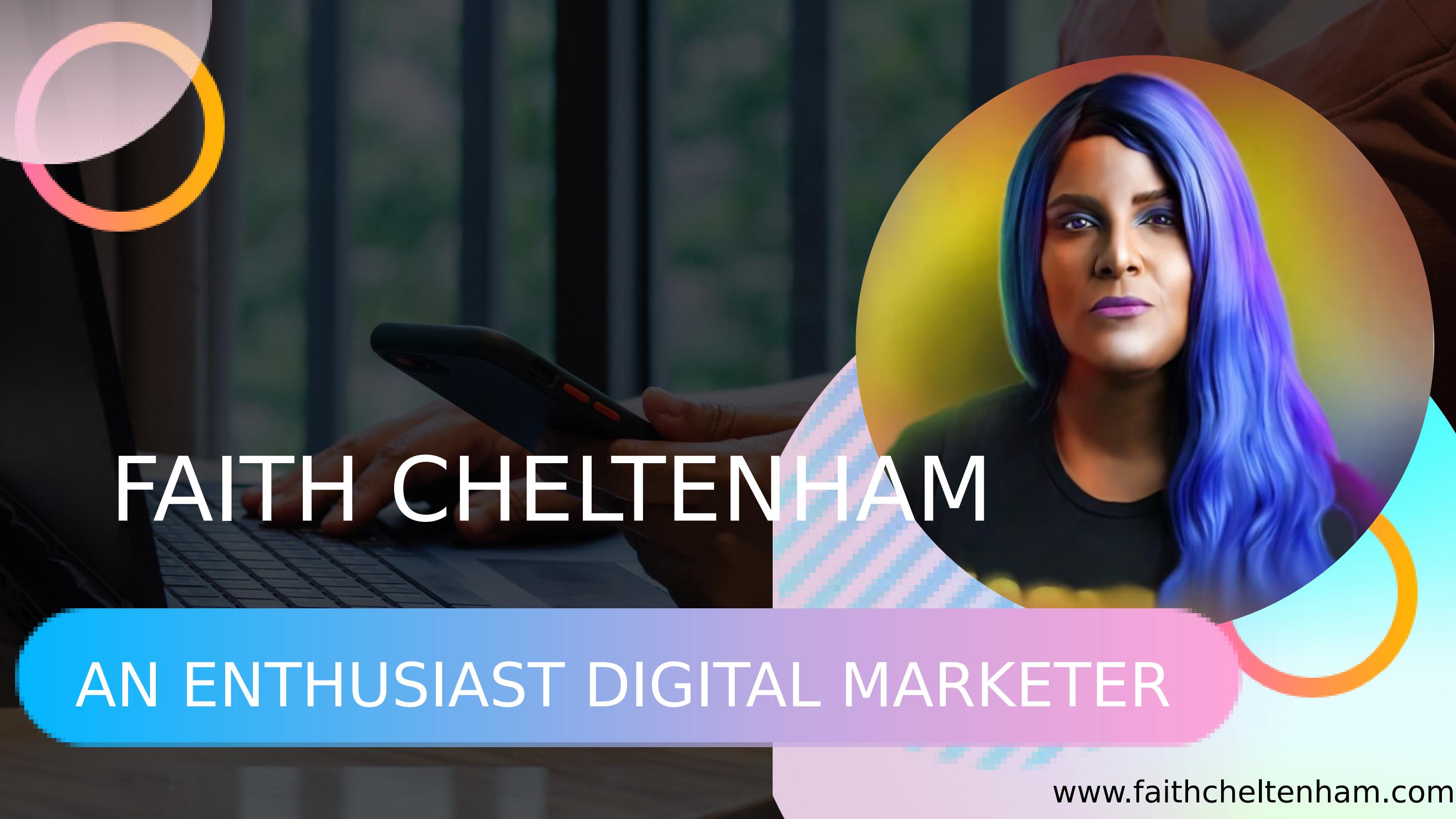 Faith Cheltenham - AN ENTHUSIAST DIGITAL MARKETER by Faith Cheltenham ...