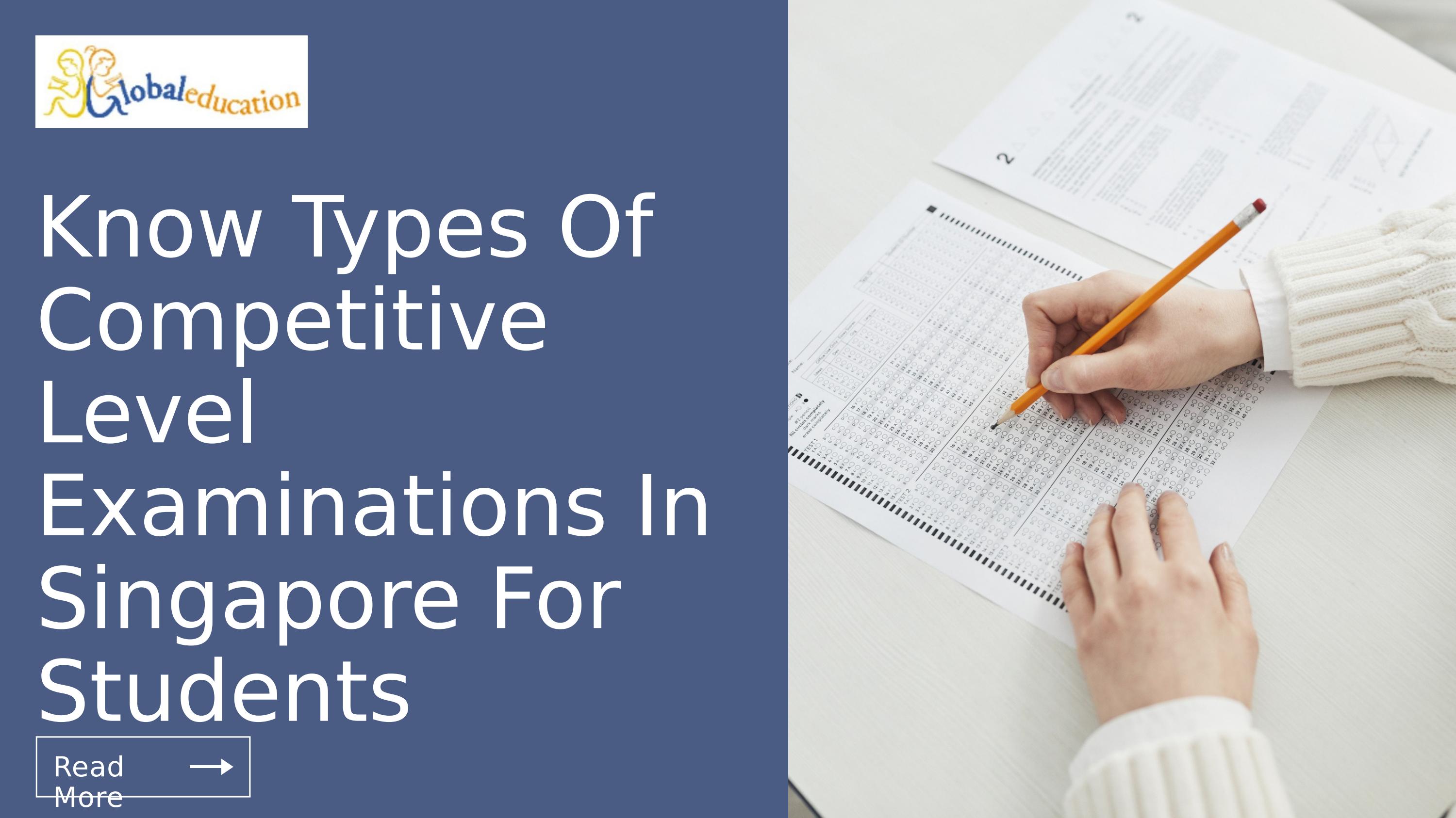 Know Types Of Competitive Level Examinations In Singapore For Students ...