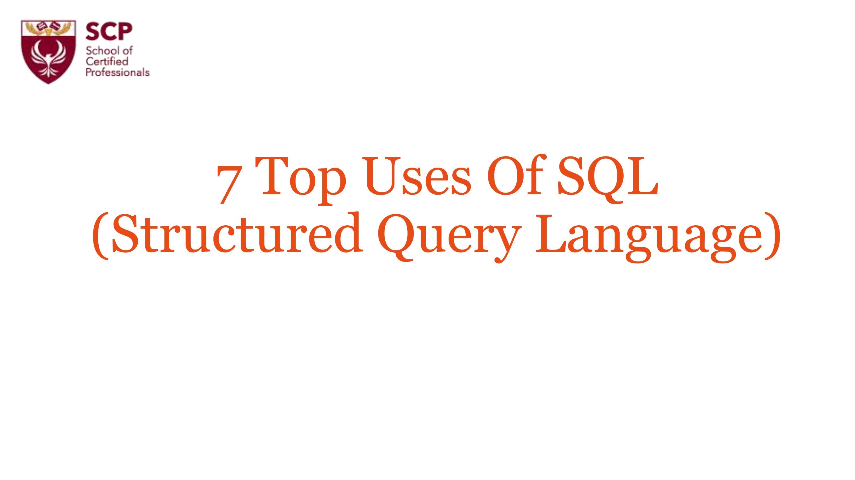 7 Top Uses Of SQL (Structured Query Language) by SCPAcademy - Issuu