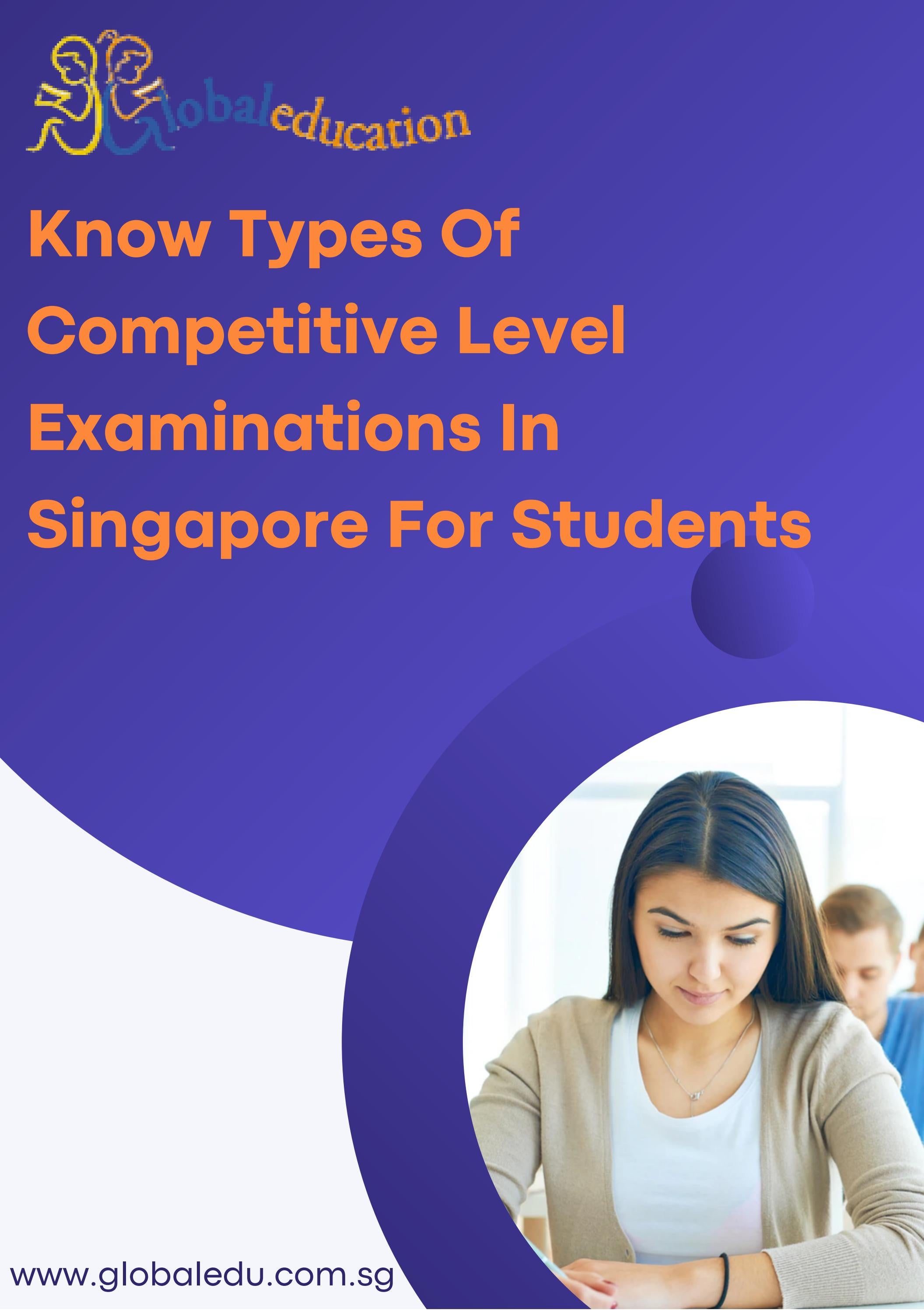 Know Types Of Competitive Level Examinations In Singapore For Students ...
