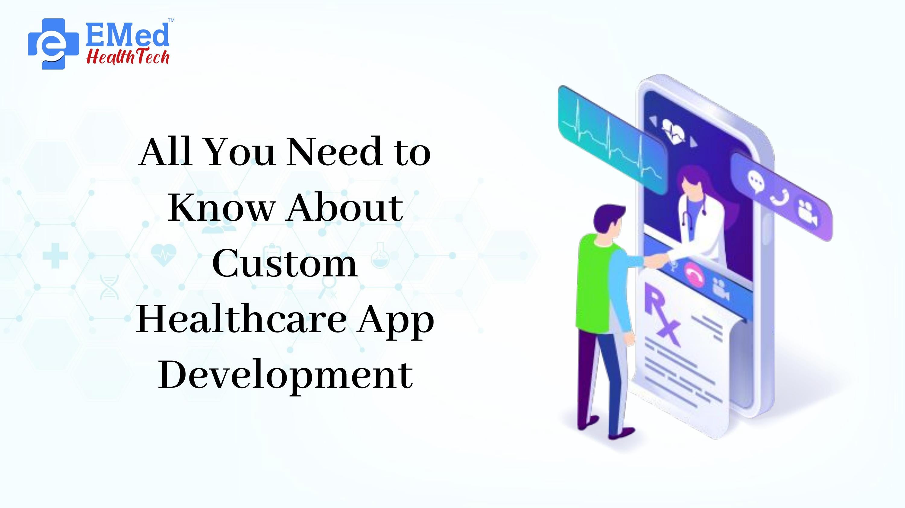 All You Need to Know About Custom Healthcare App Development by Emed ...