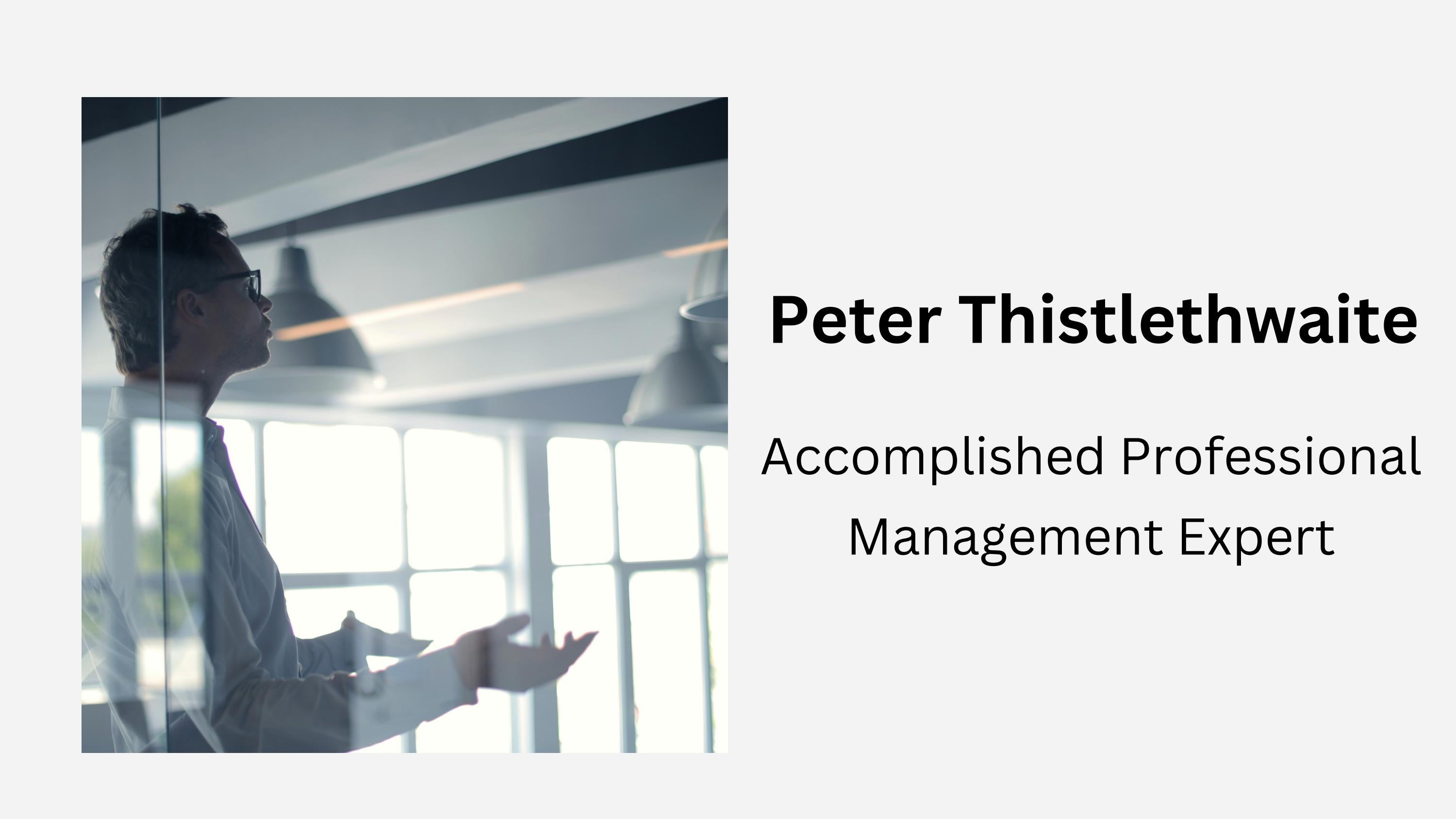 Peter Thistlethwaite - Accomplished Professional Management Expert by ...