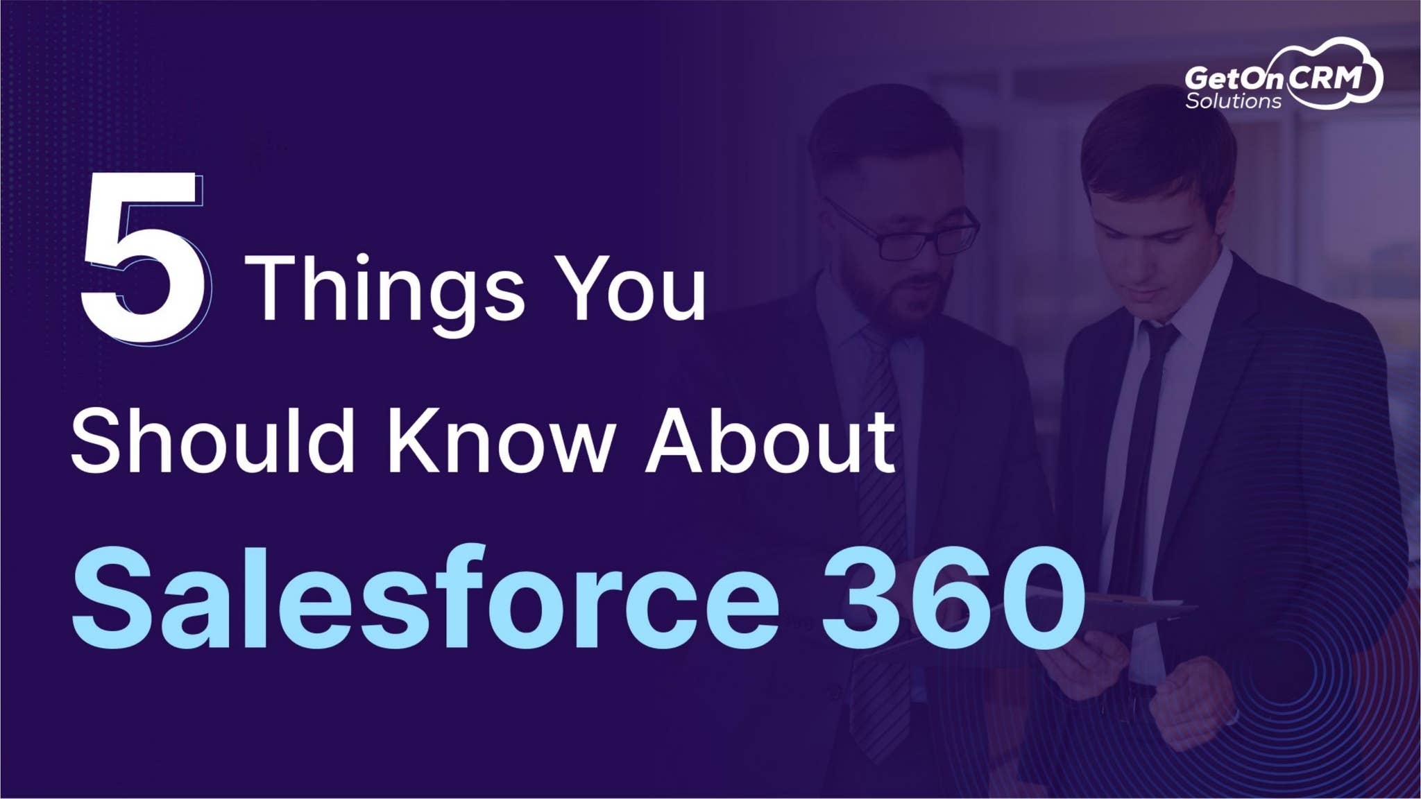 5 Things You Should Know About Salesforce 360: The Comprehensive Guide ...