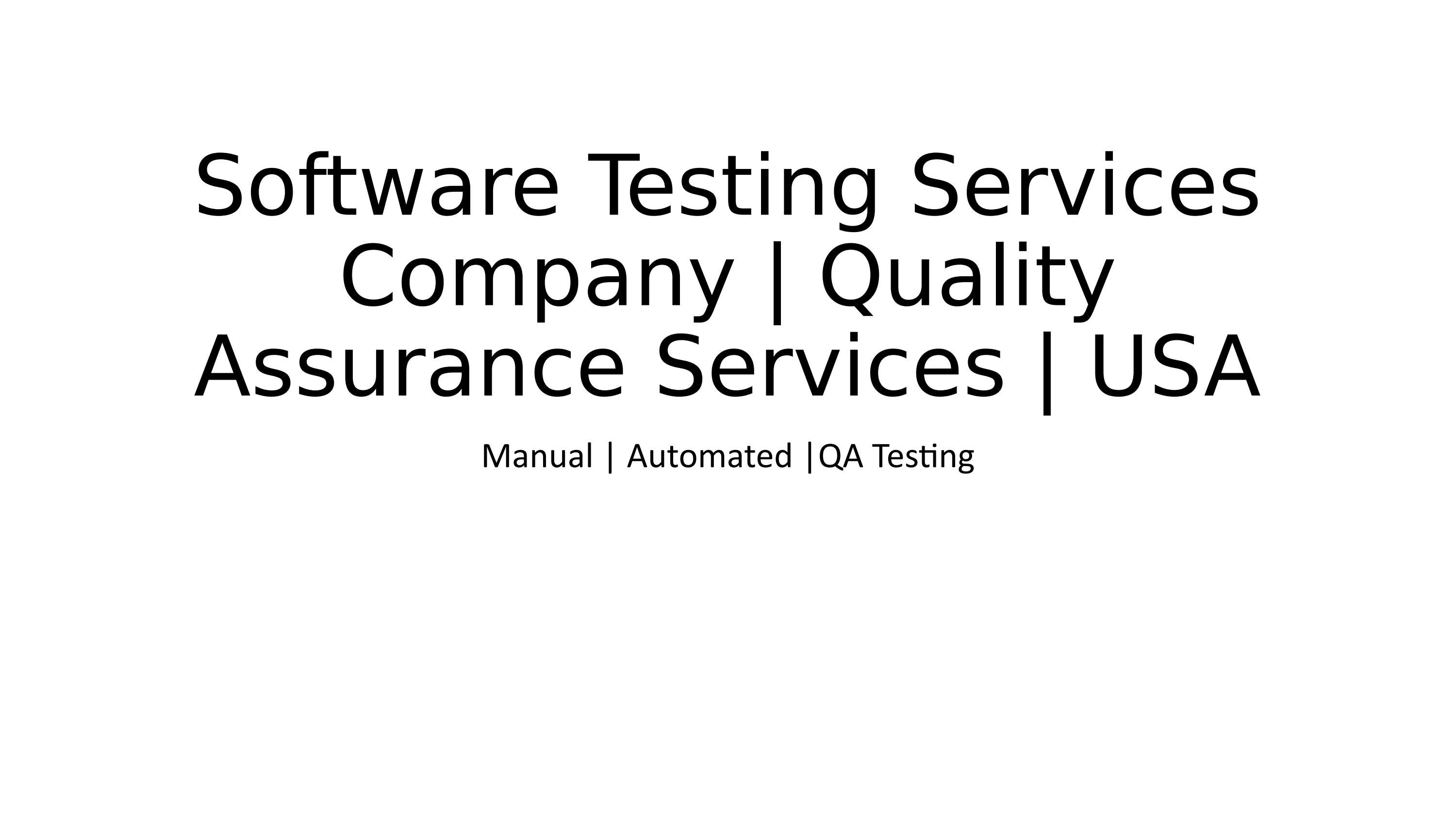 Software Testing Services Company Quality Assurance Services Usa By 7438